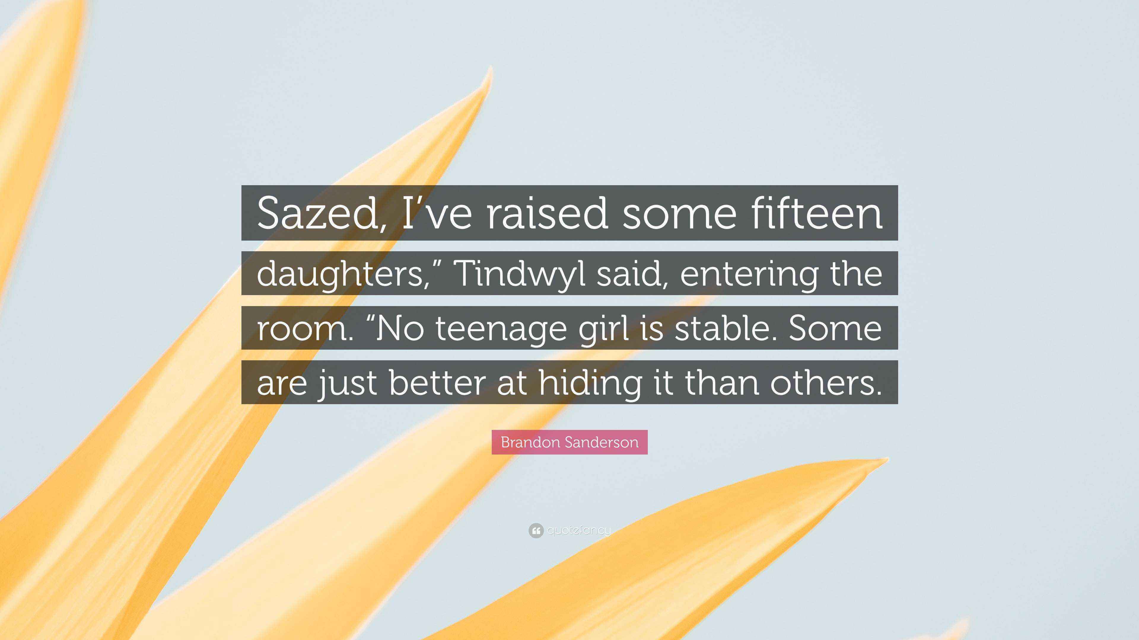 Brandon Sanderson Quote: “Sazed, I’ve raised some fifteen daughters ...