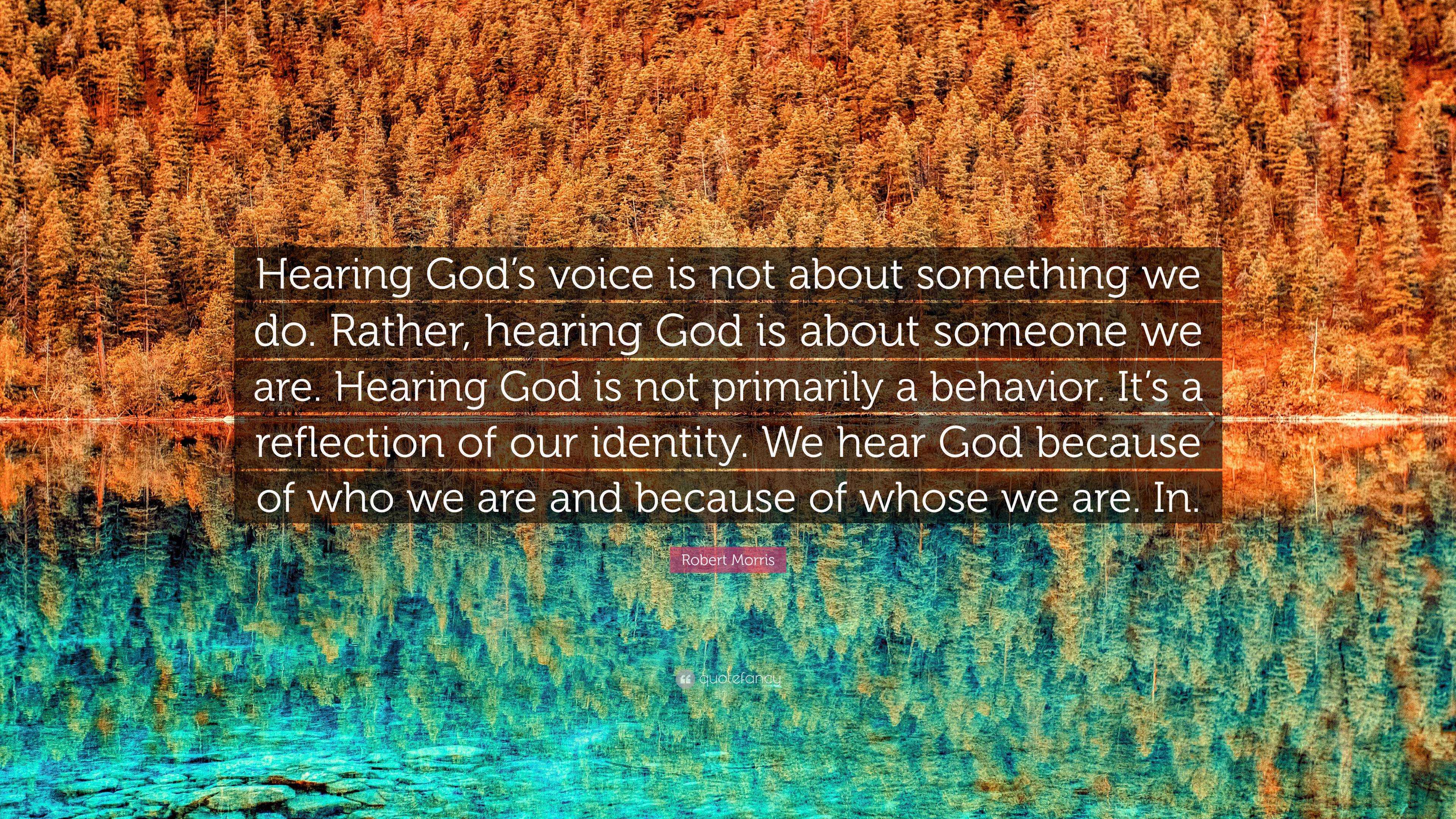 Robert Morris Quote: “Hearing God’s voice is not about something we do ...