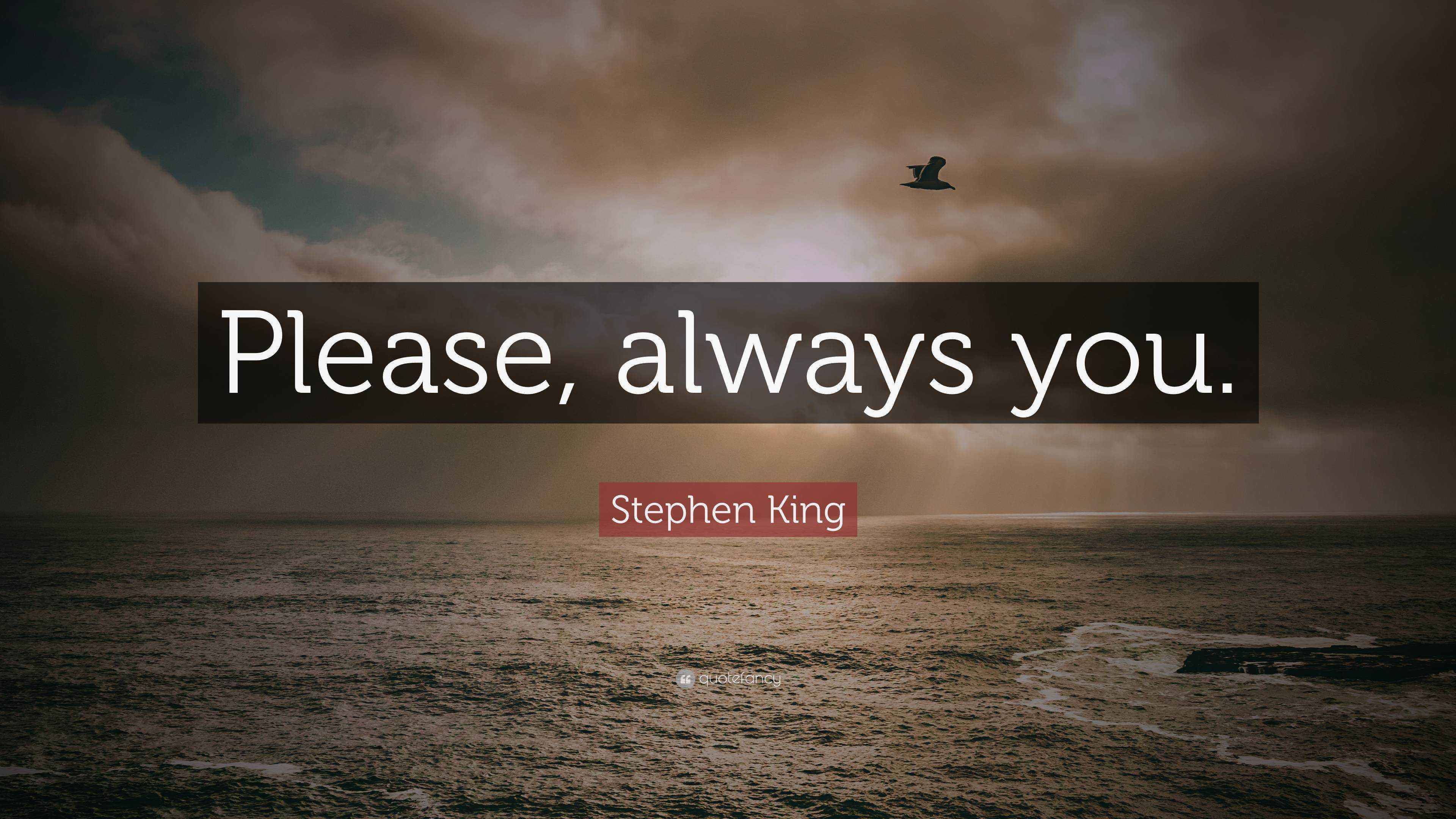 Stephen King Quote: “Please, always you.”