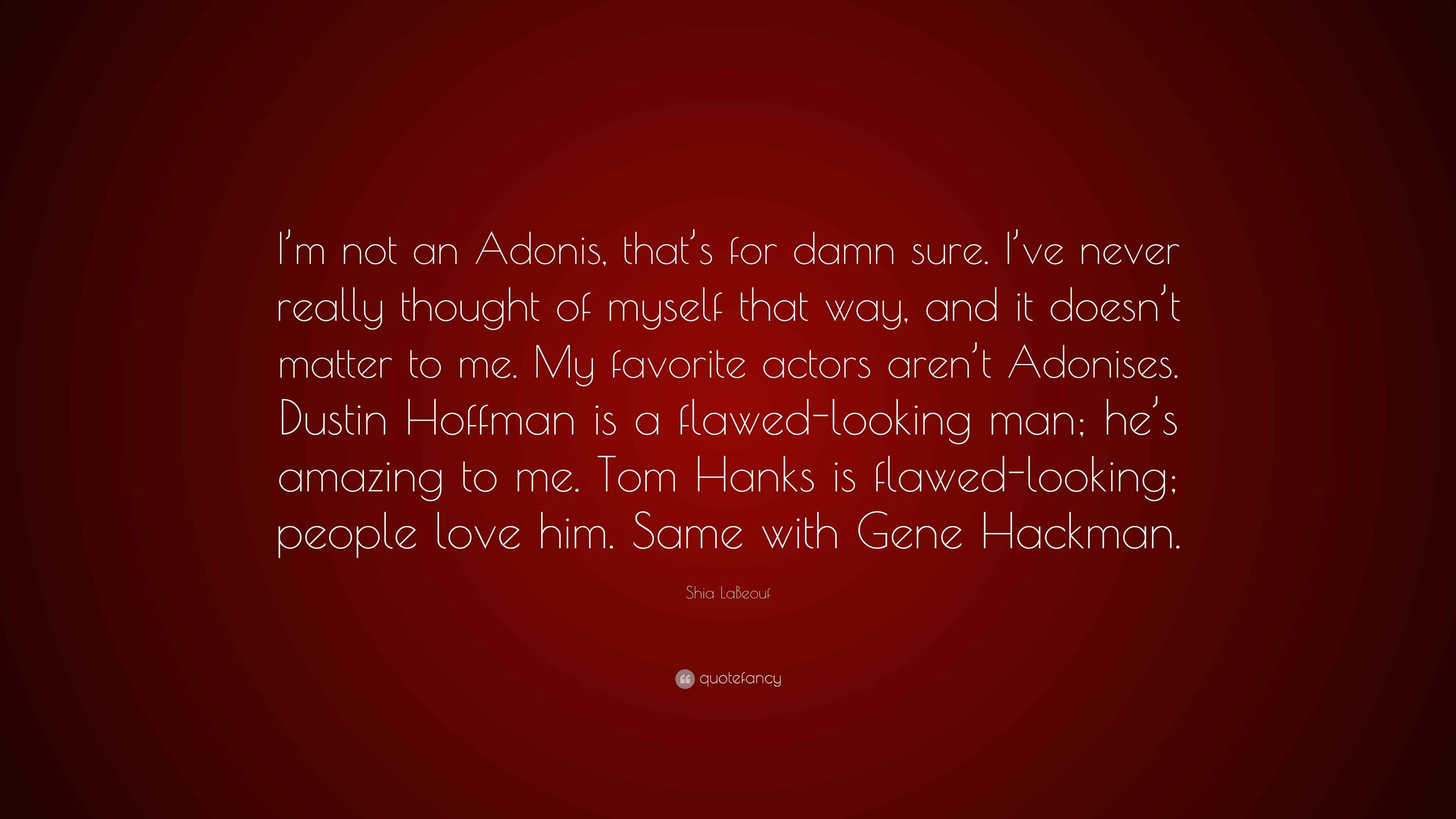 Shia LaBeouf Quote: “I’m not an Adonis, that’s for damn sure. I’ve ...