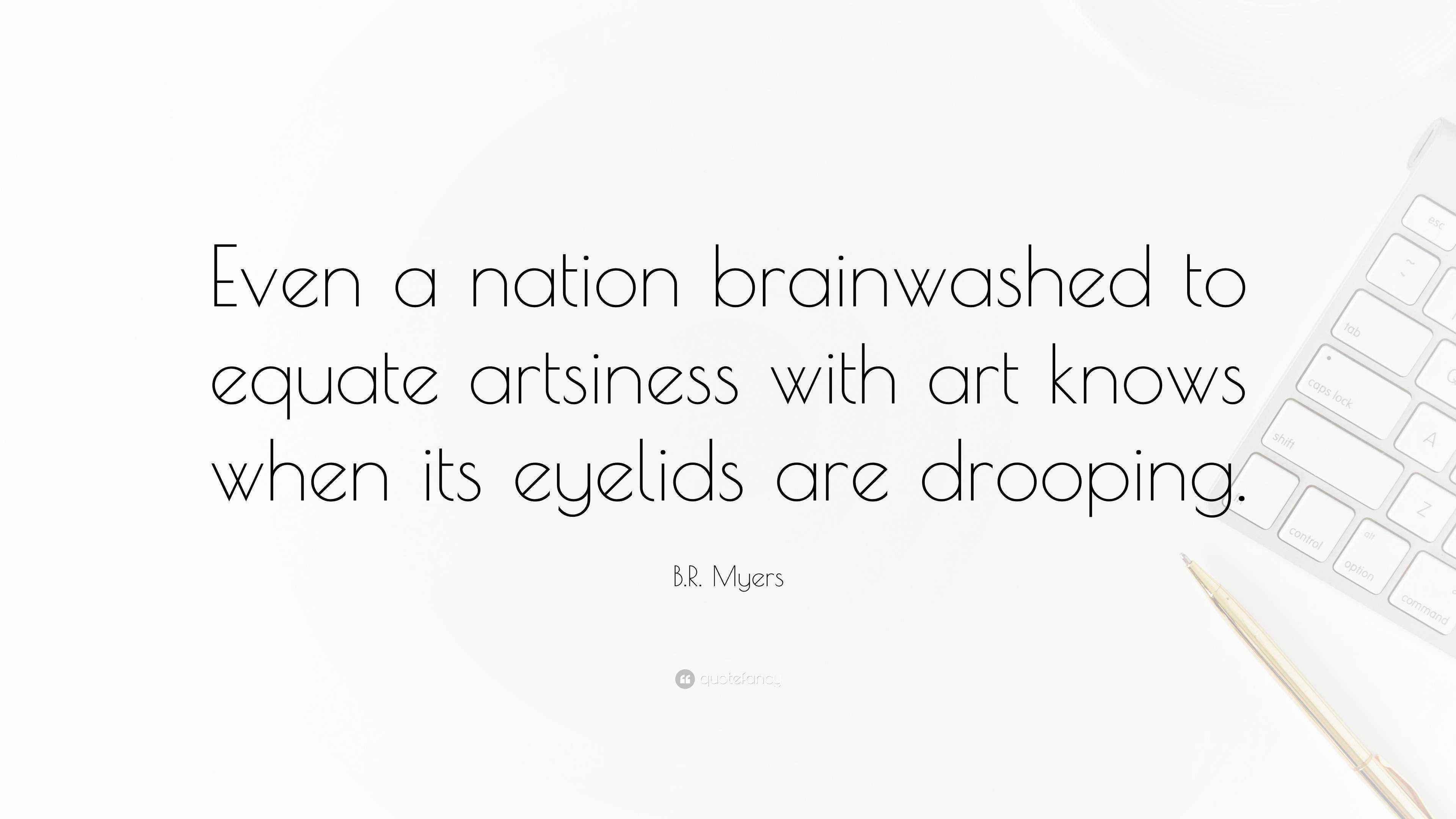B.R. Myers Quote: “Even a nation brainwashed to equate artsiness with ...