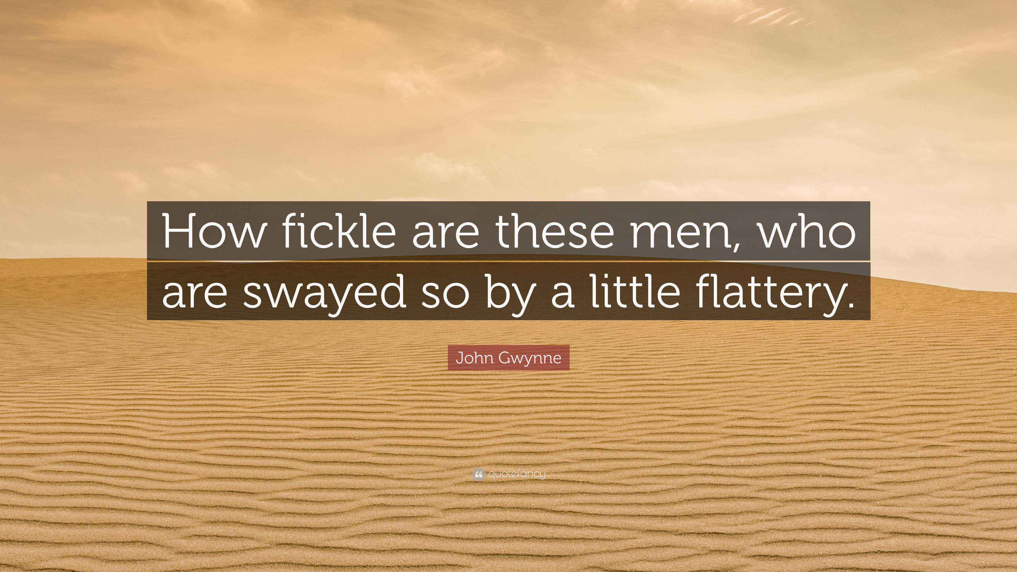 John Gwynne Quote: “How fickle are these men, who are swayed so by a ...