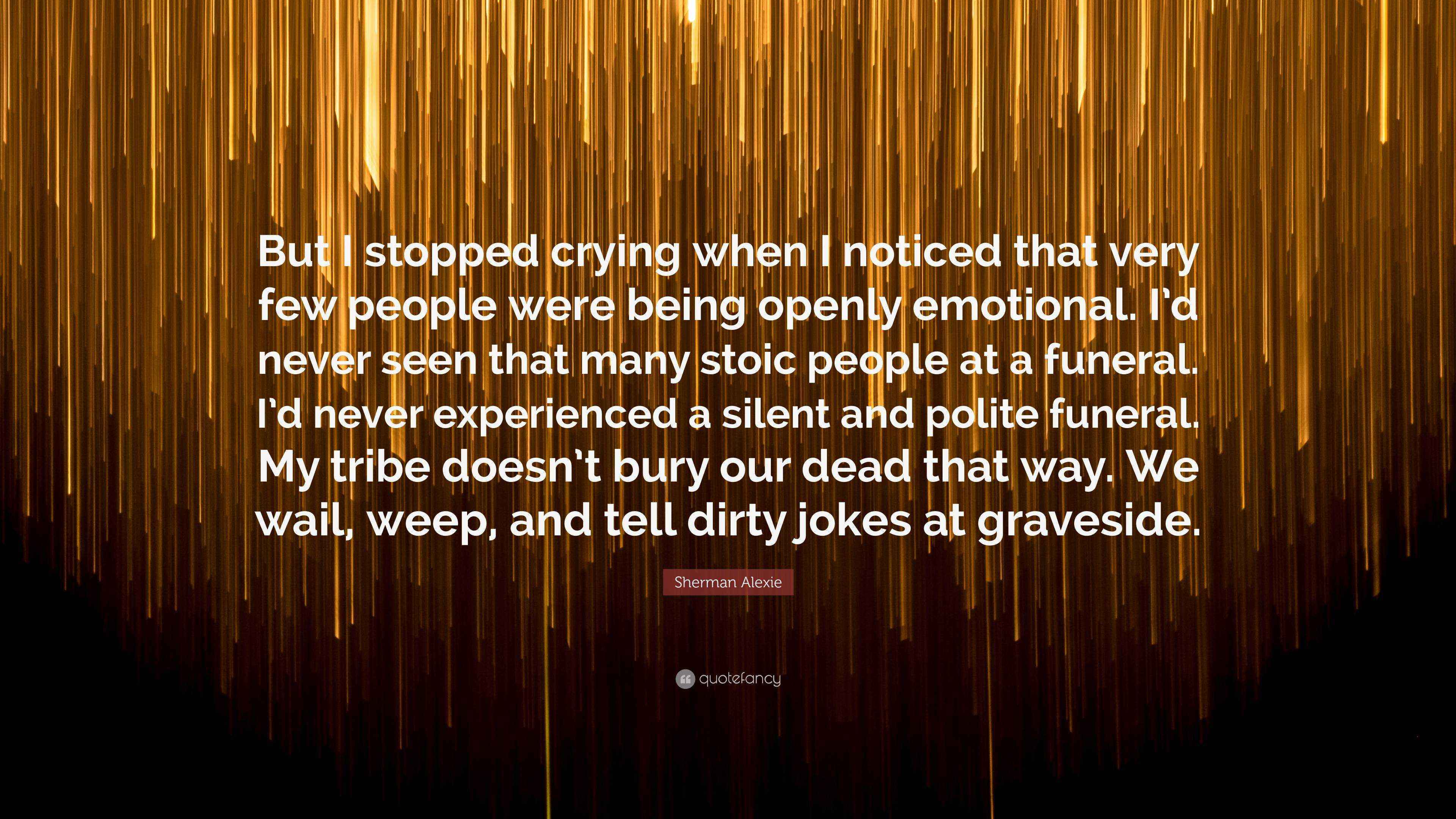 Sherman Alexie Quote: “But I stopped crying when I noticed that very ...