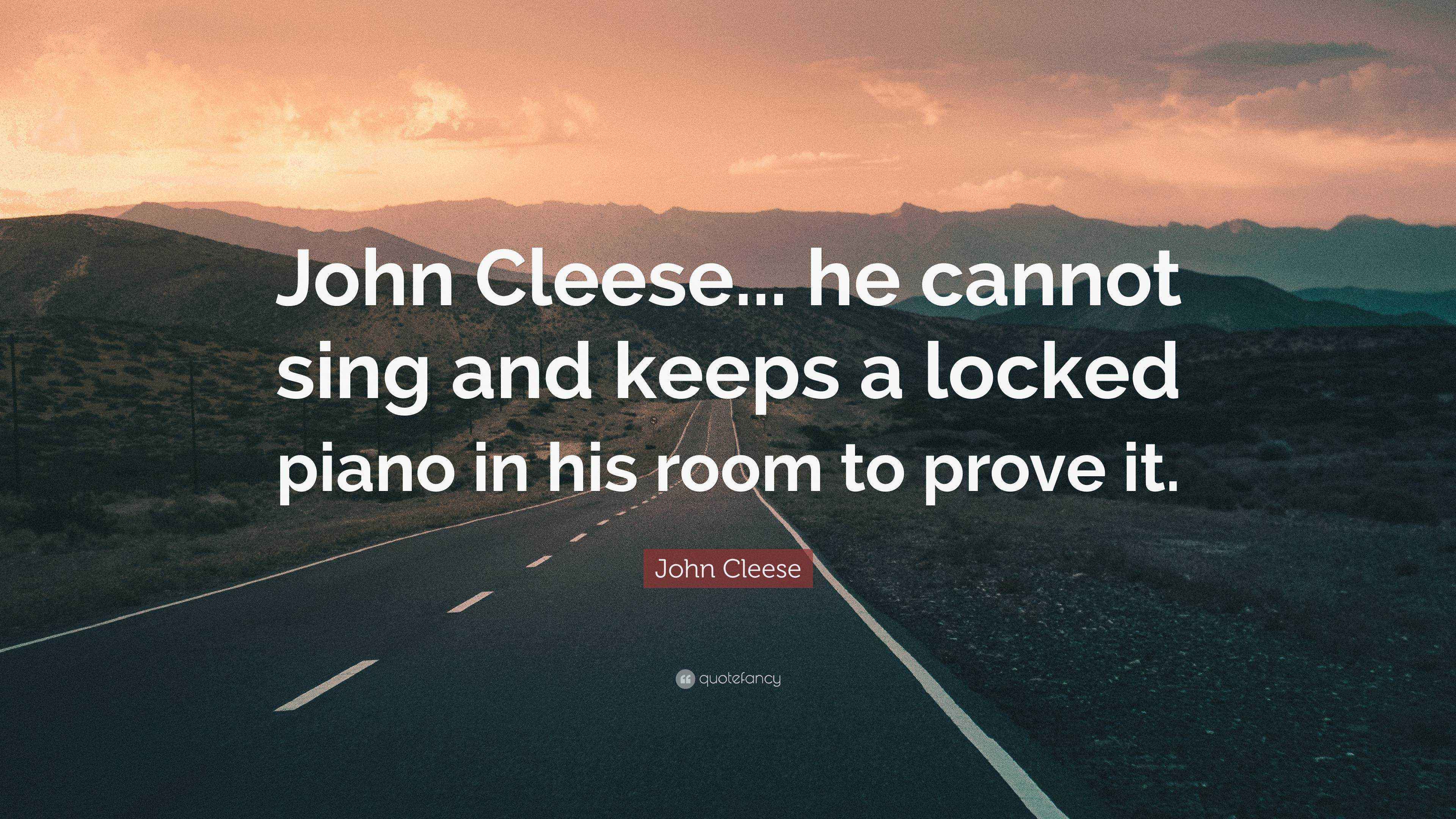 John Cleese Quote: “John Cleese... he cannot sing and keeps a locked ...