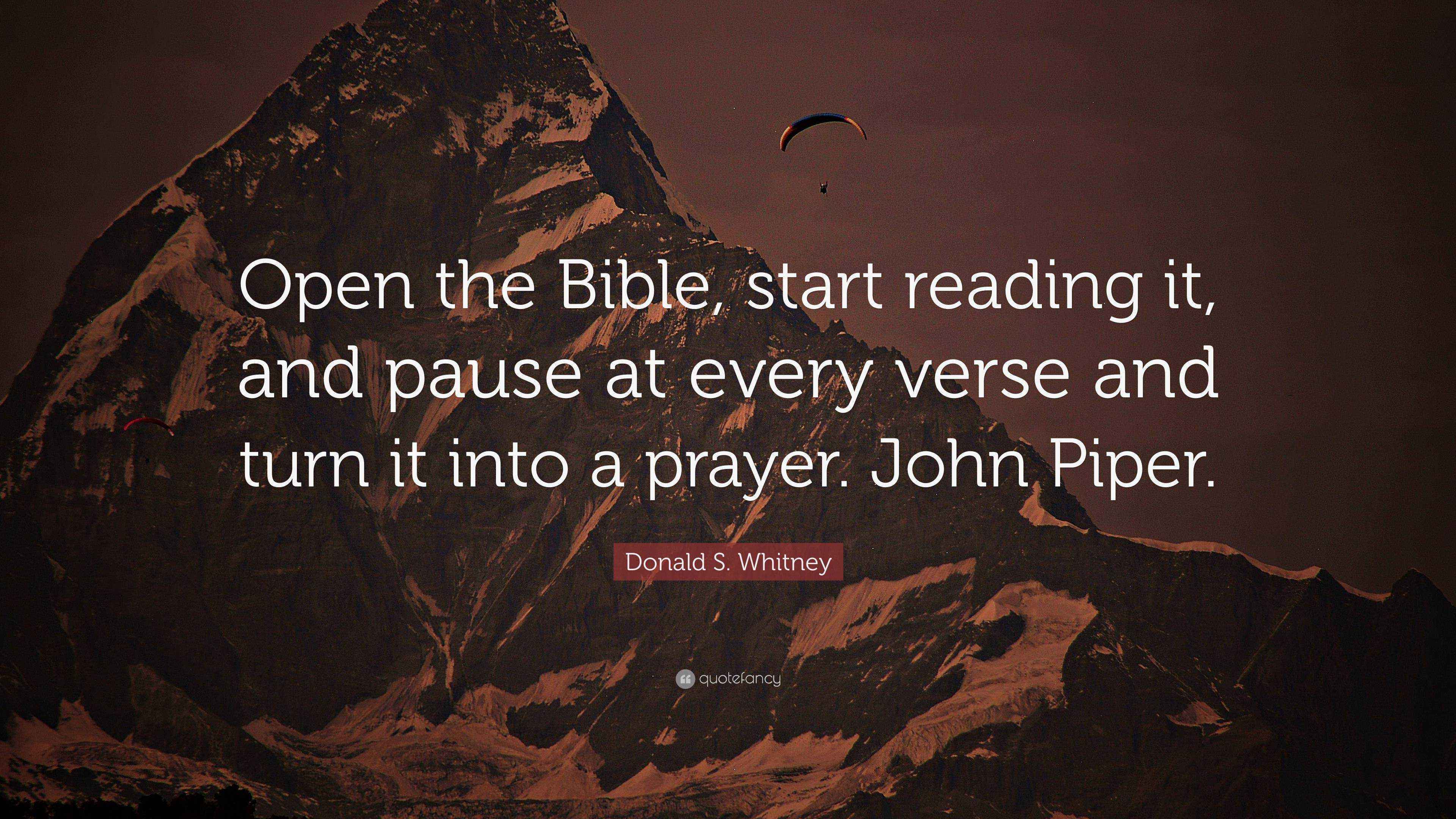 Donald S. Whitney Quote: “Open the Bible, start reading it, and pause ...