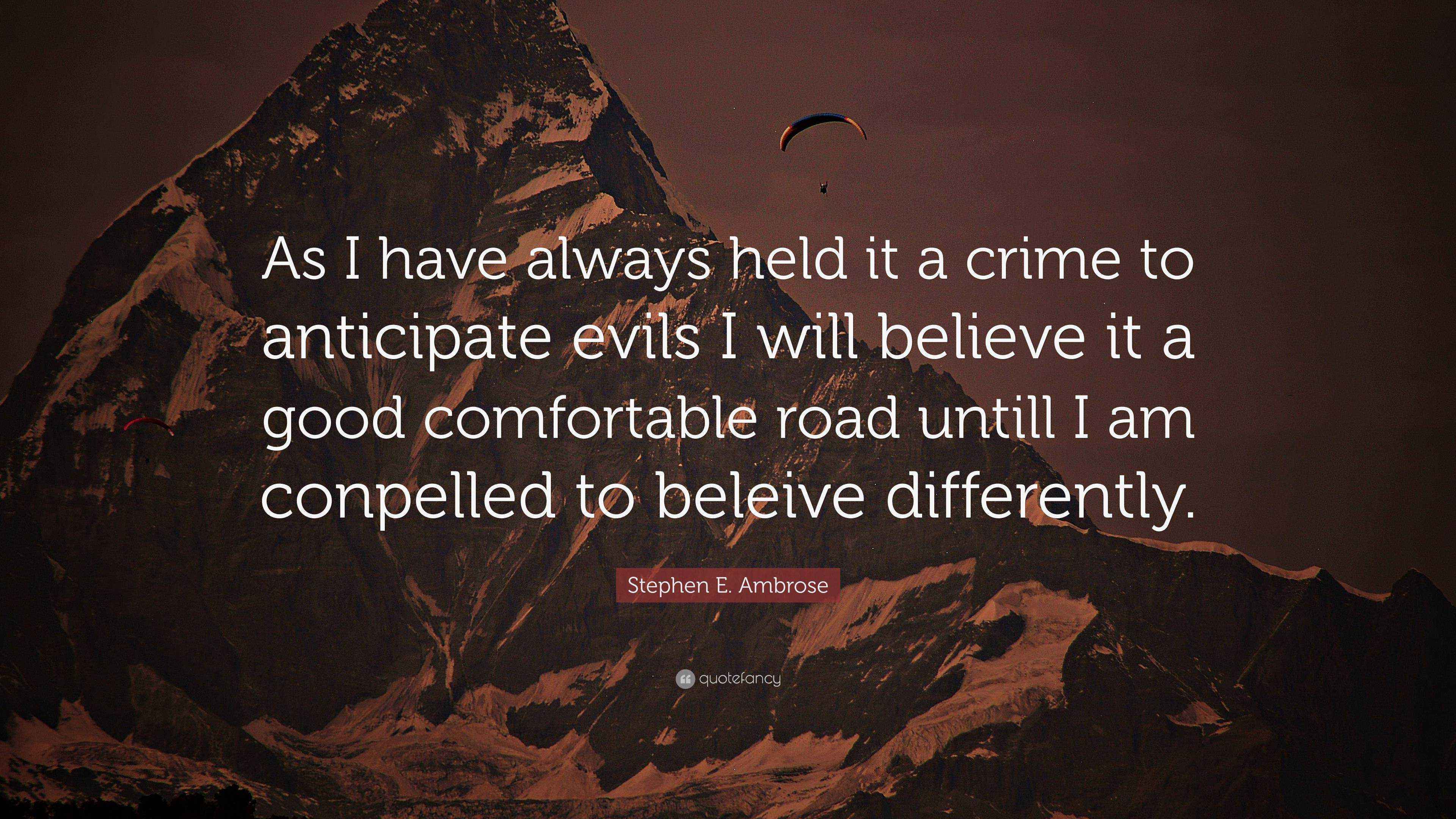 Stephen E. Ambrose Quote: “As I have always held it a crime to ...