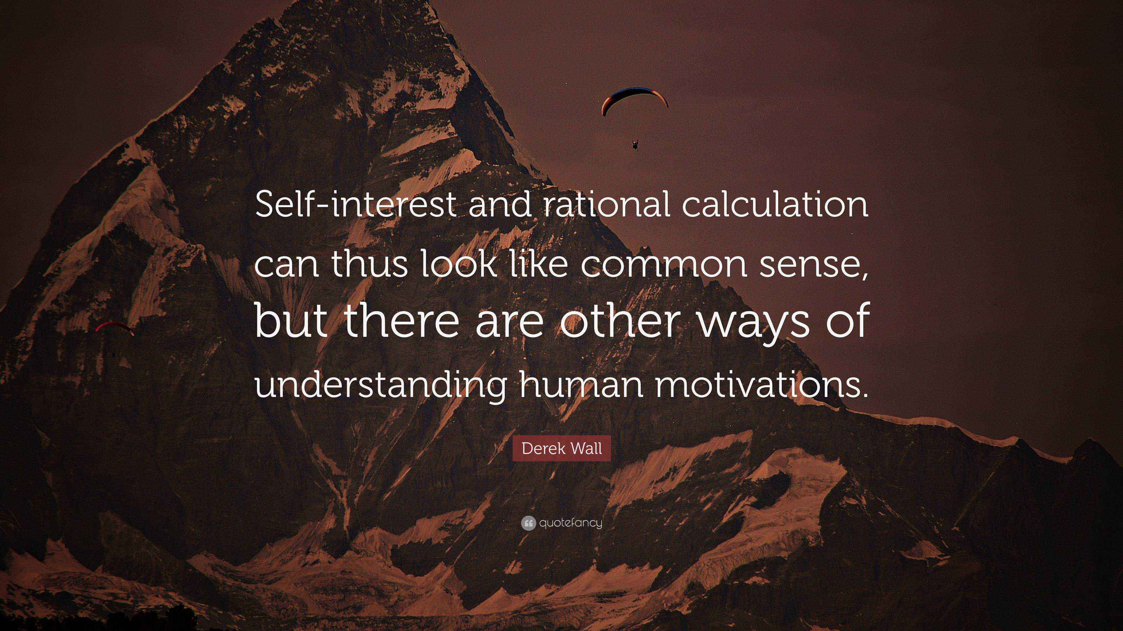 Derek Wall Quote: “Self-interest and rational calculation can thus look ...