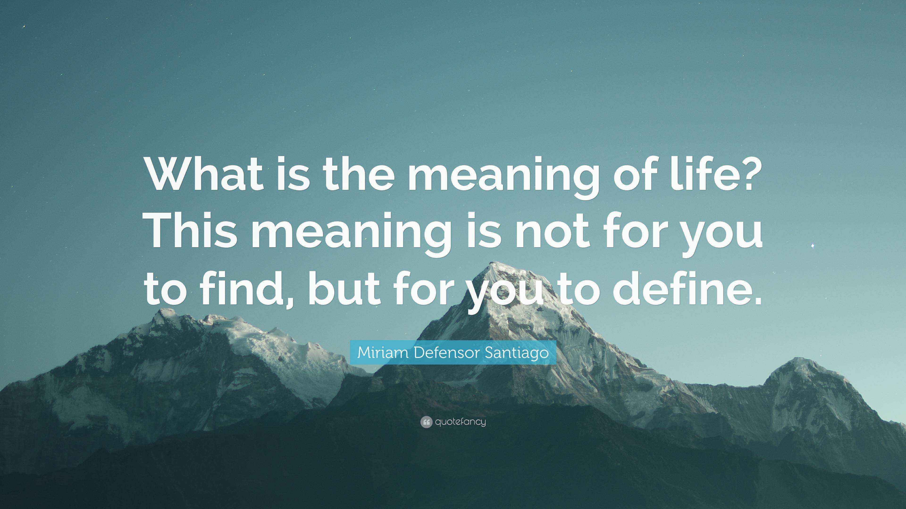 Miriam Defensor Santiago Quote: “What is the meaning of life? This ...