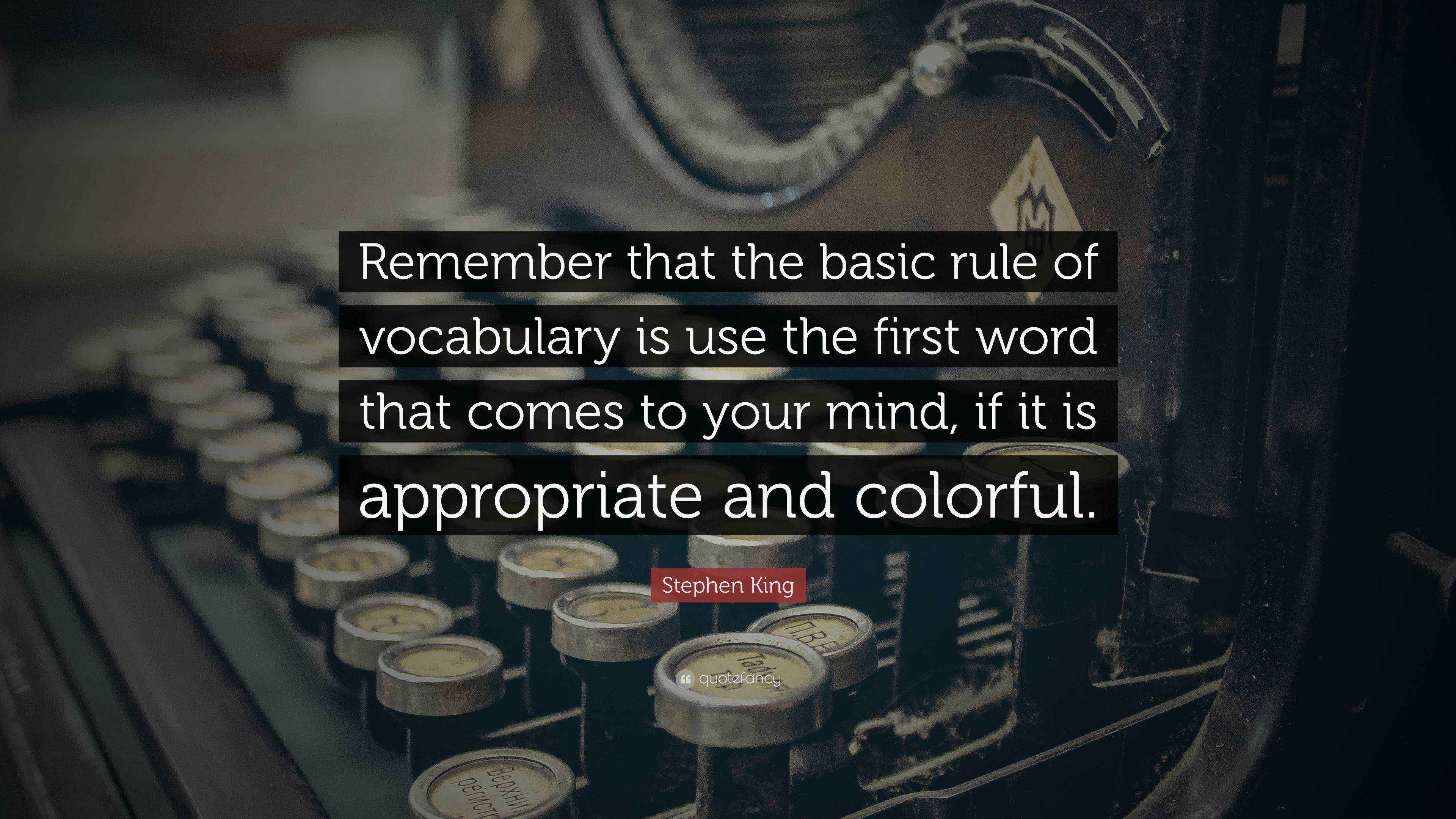 Stephen King Quote: “Remember that the basic rule of vocabulary is use ...