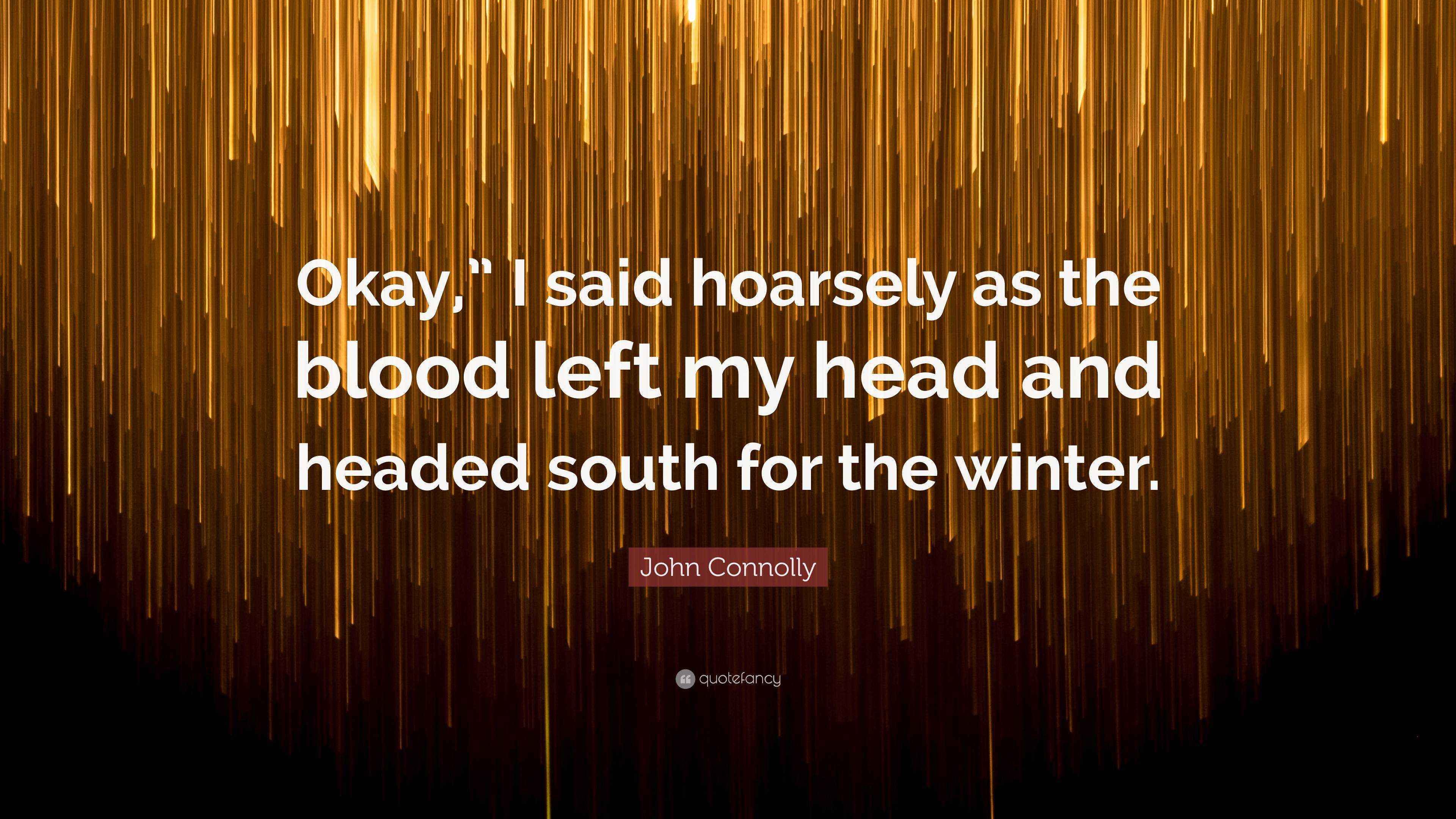 John Connolly Quote: “Okay,” I said hoarsely as the blood left my head ...