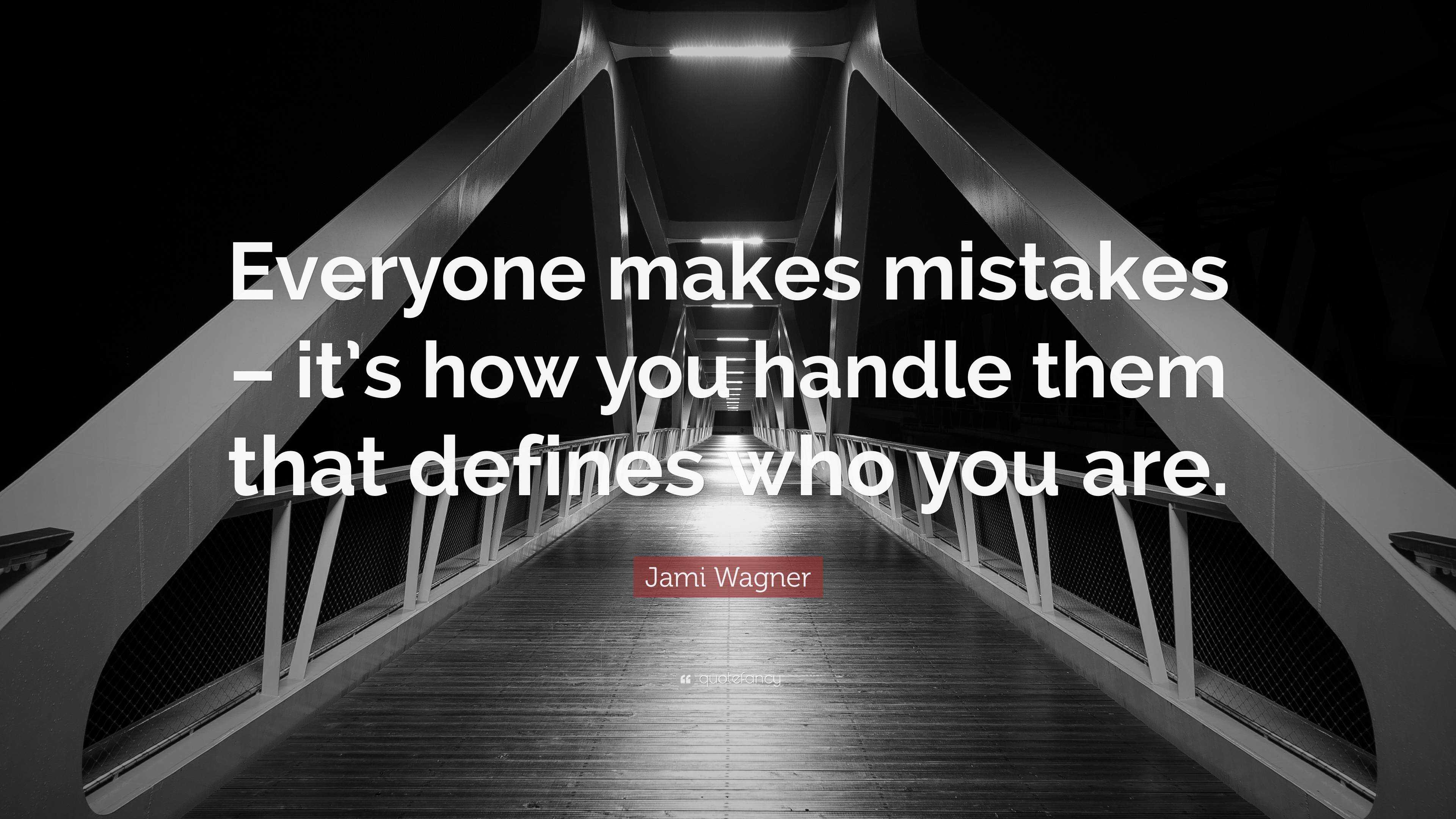 Jami Wagner Quote: “Everyone makes mistakes – it’s how you handle them ...