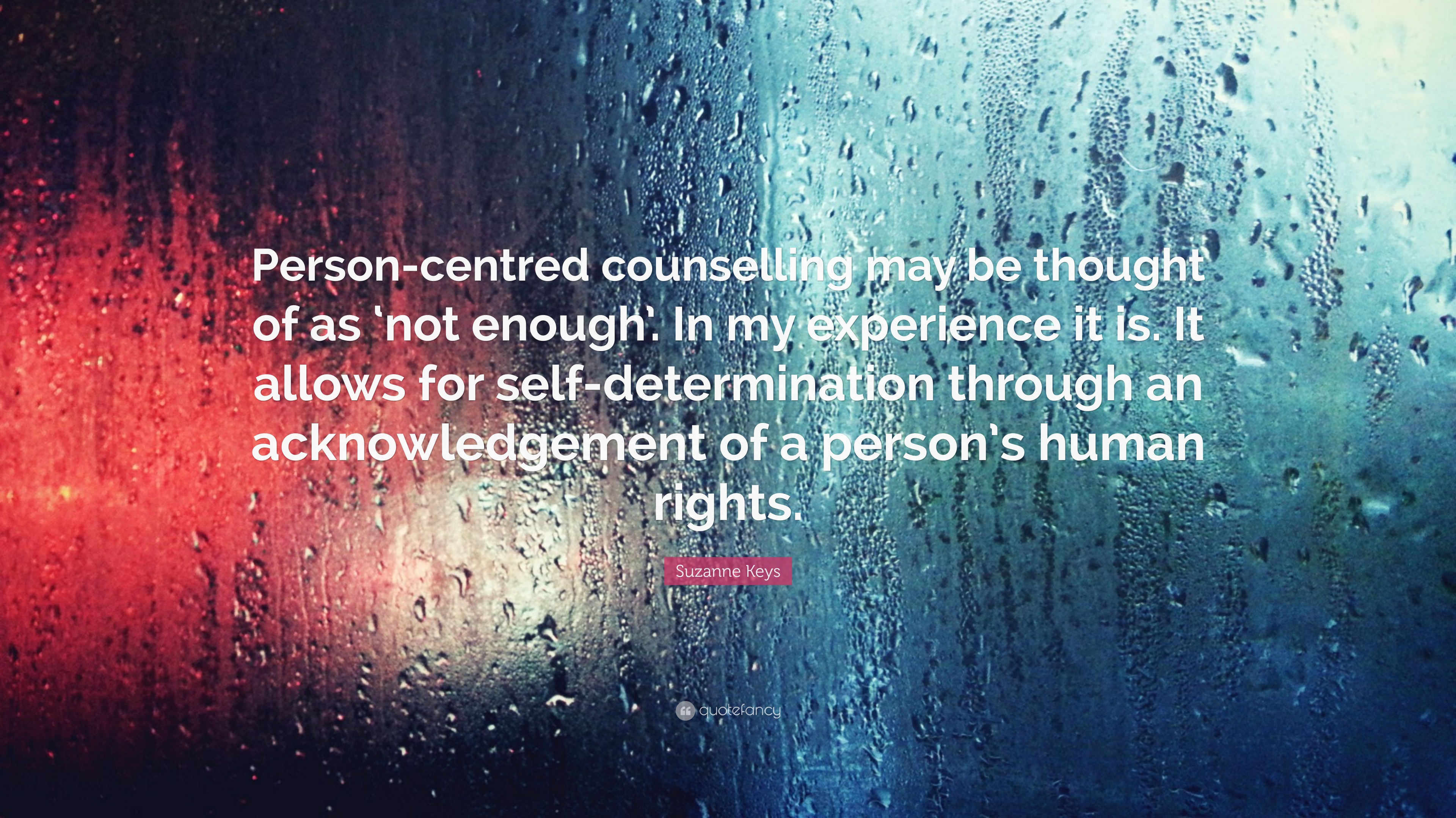 Suzanne Keys Quote: “Person-centred counselling may be thought of as ...