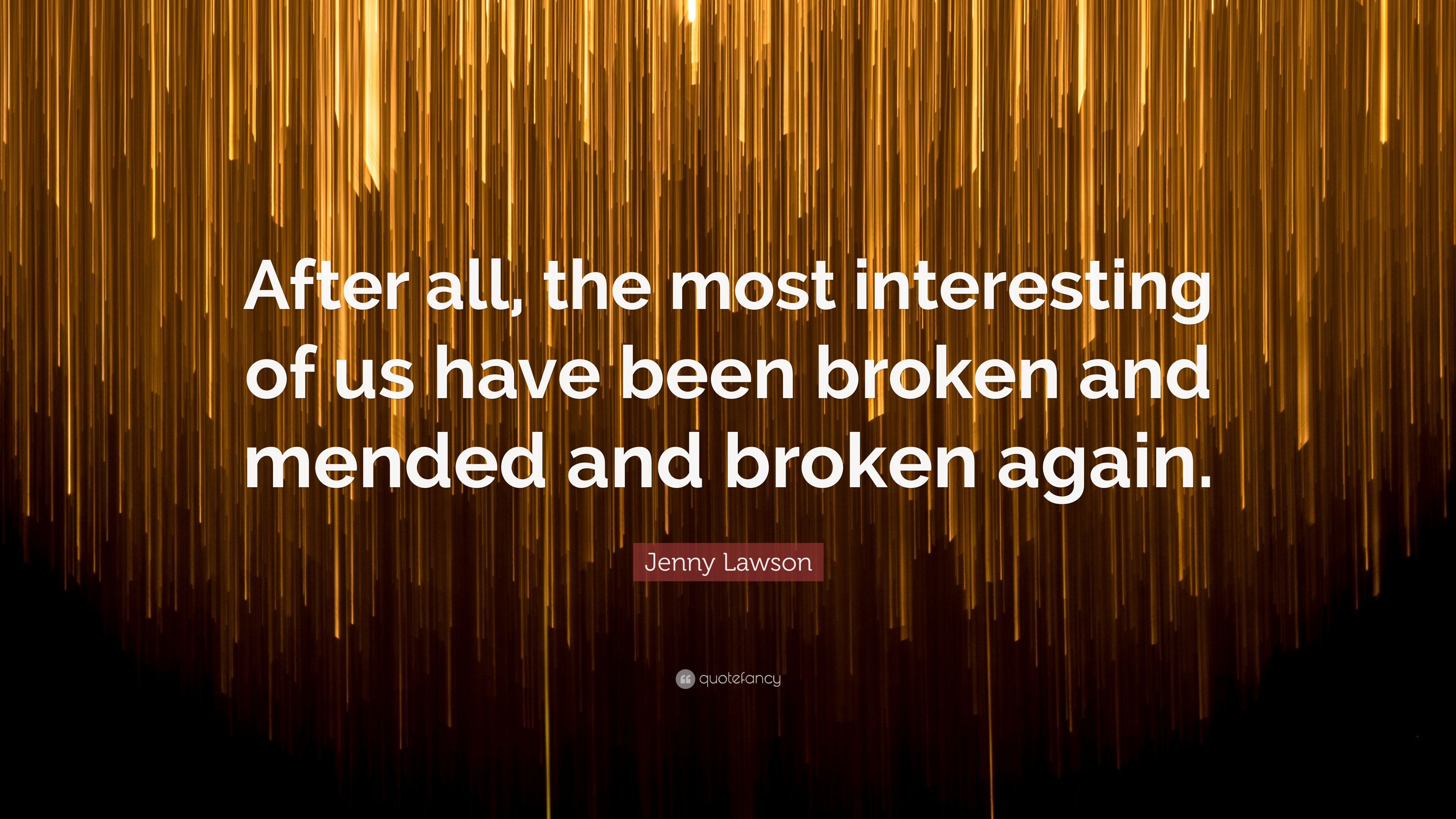 Jenny Lawson Quote: “After all, the most interesting of us have been ...