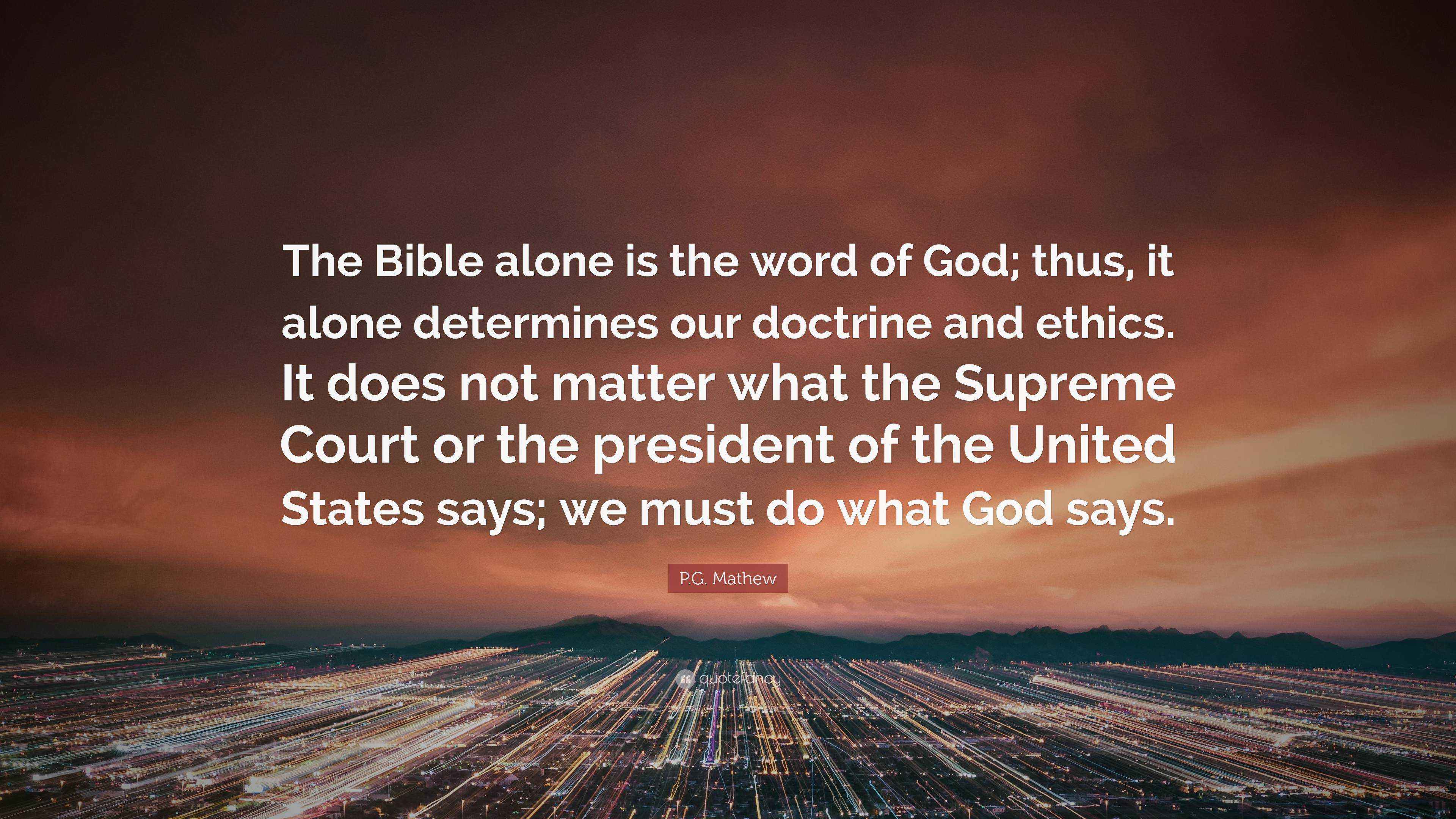 P.G. Mathew Quote: “The Bible alone is the word of God; thus, it alone ...