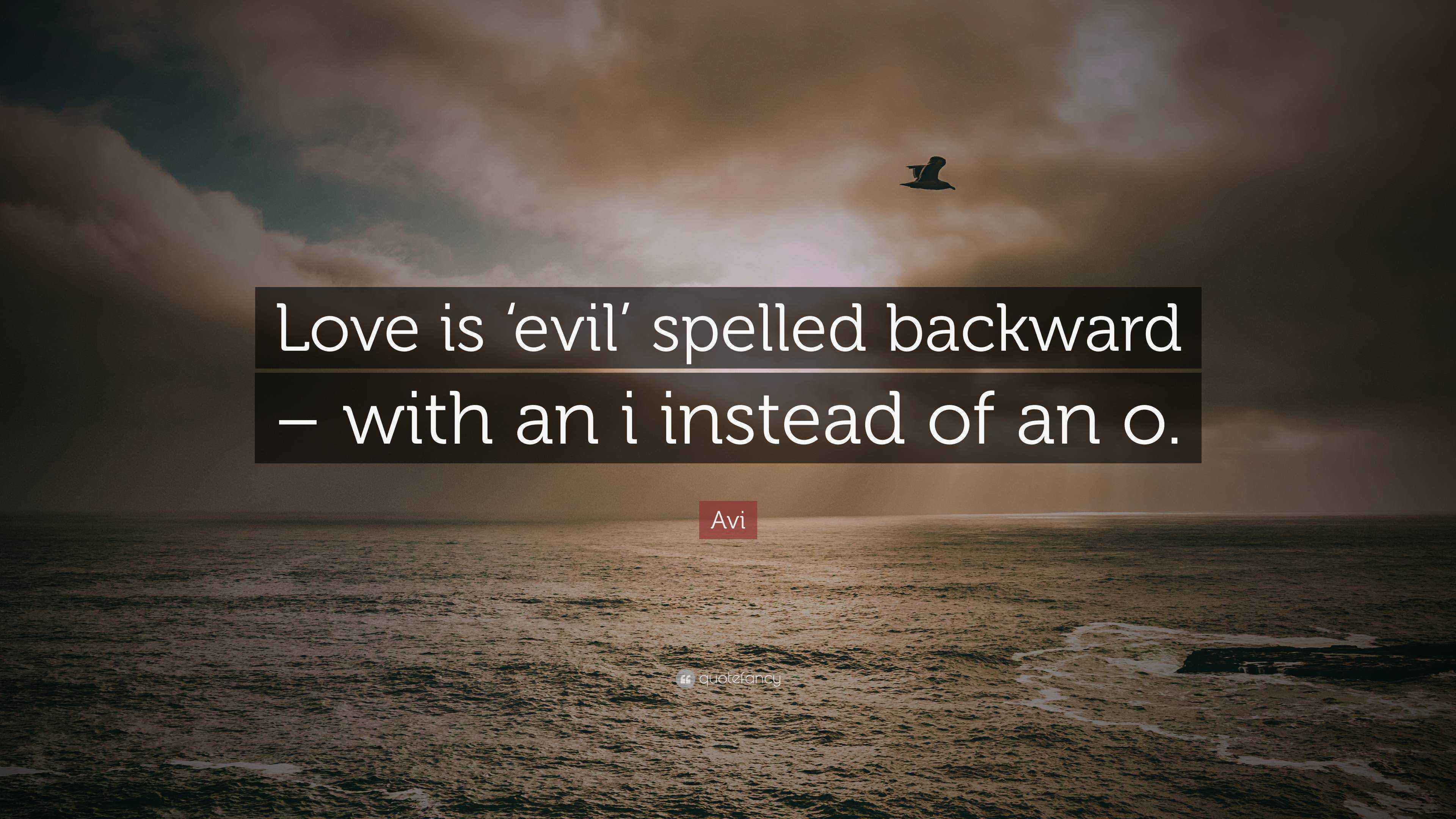 Avi Quote: “Love is ‘evil’ spelled backward – with an i instead of an o.”
