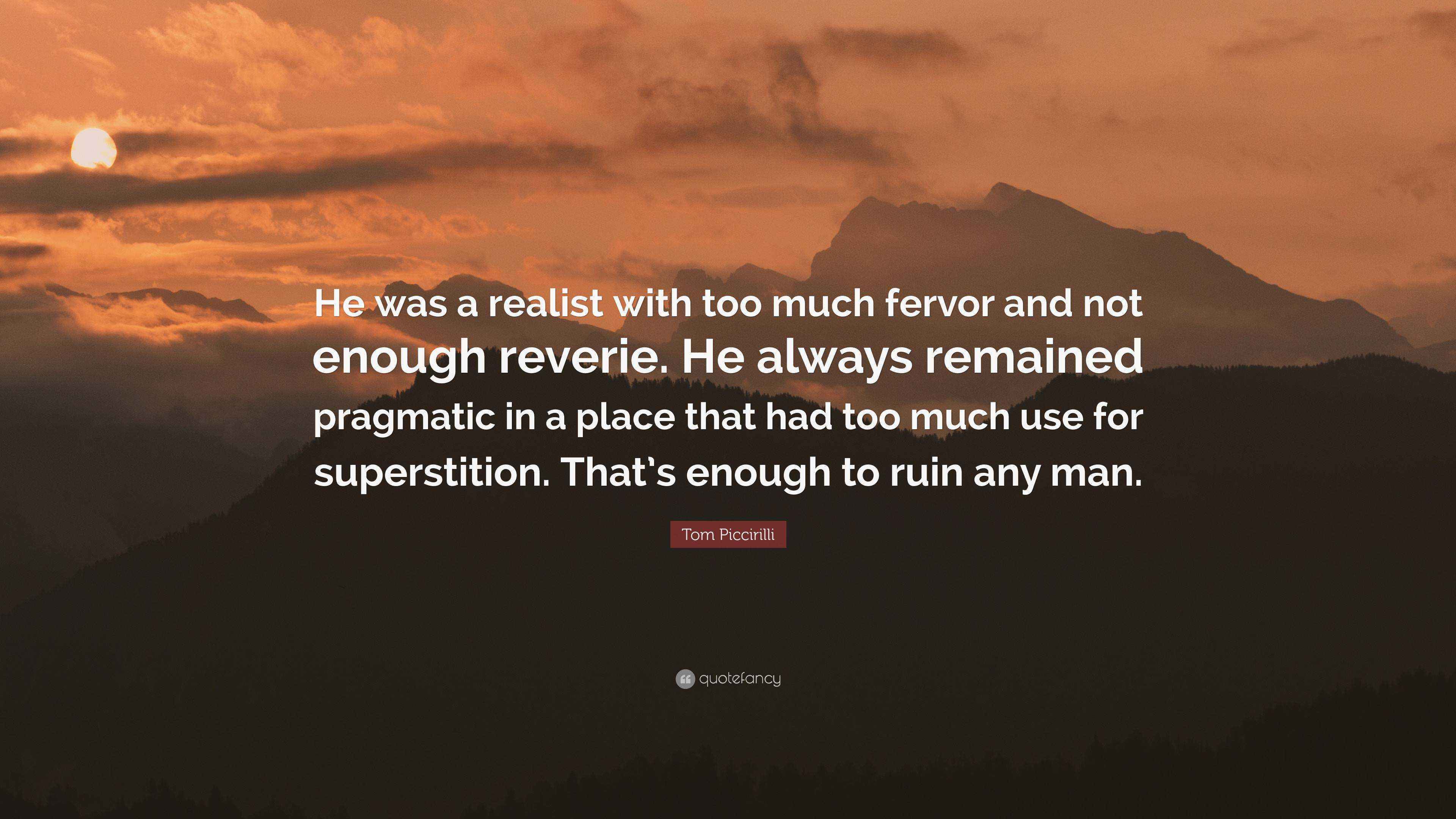 Tom Piccirilli Quote: “He was a realist with too much fervor and not ...