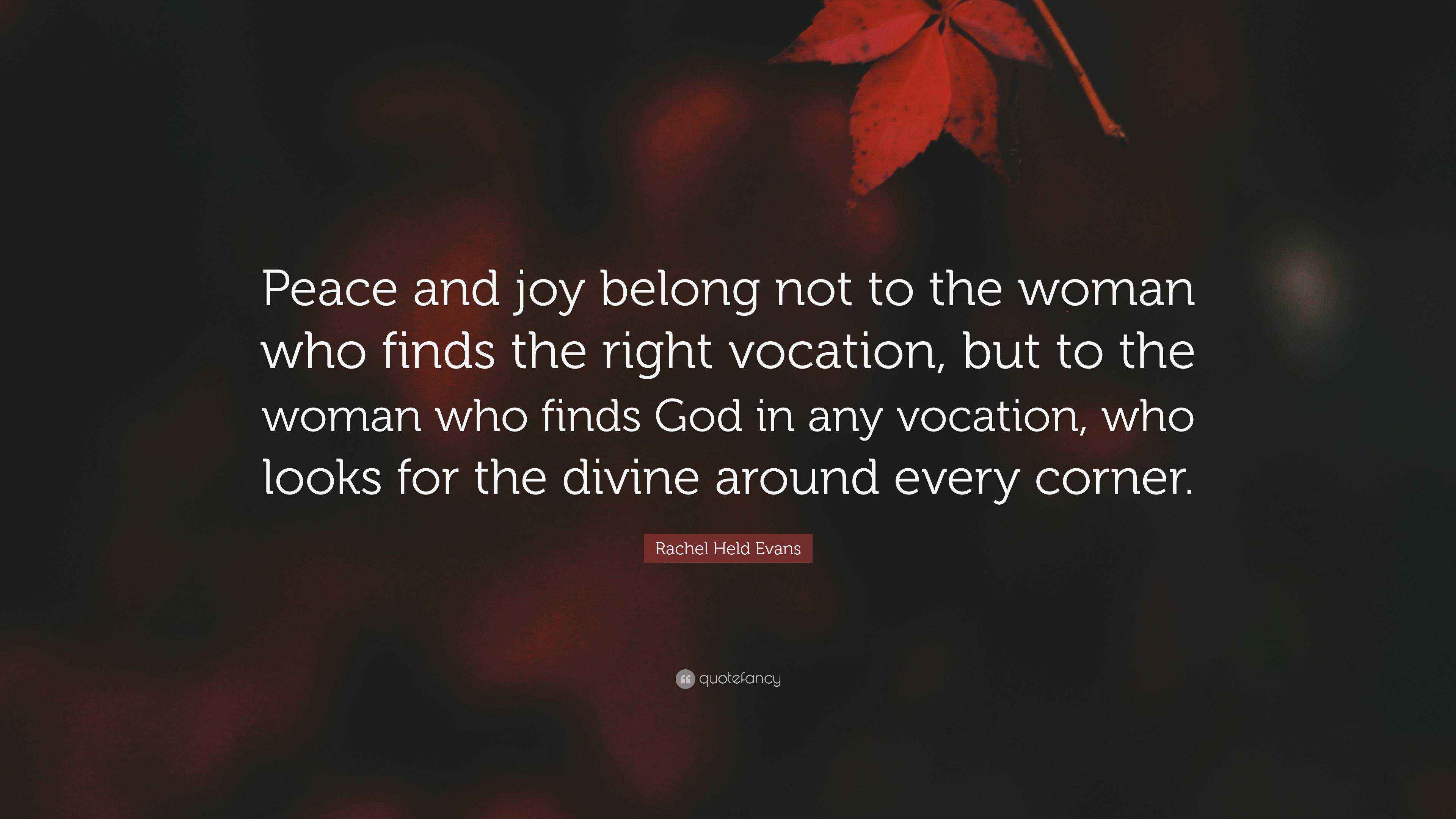 Rachel Held Evans Quote: “Peace and joy belong not to the woman who ...