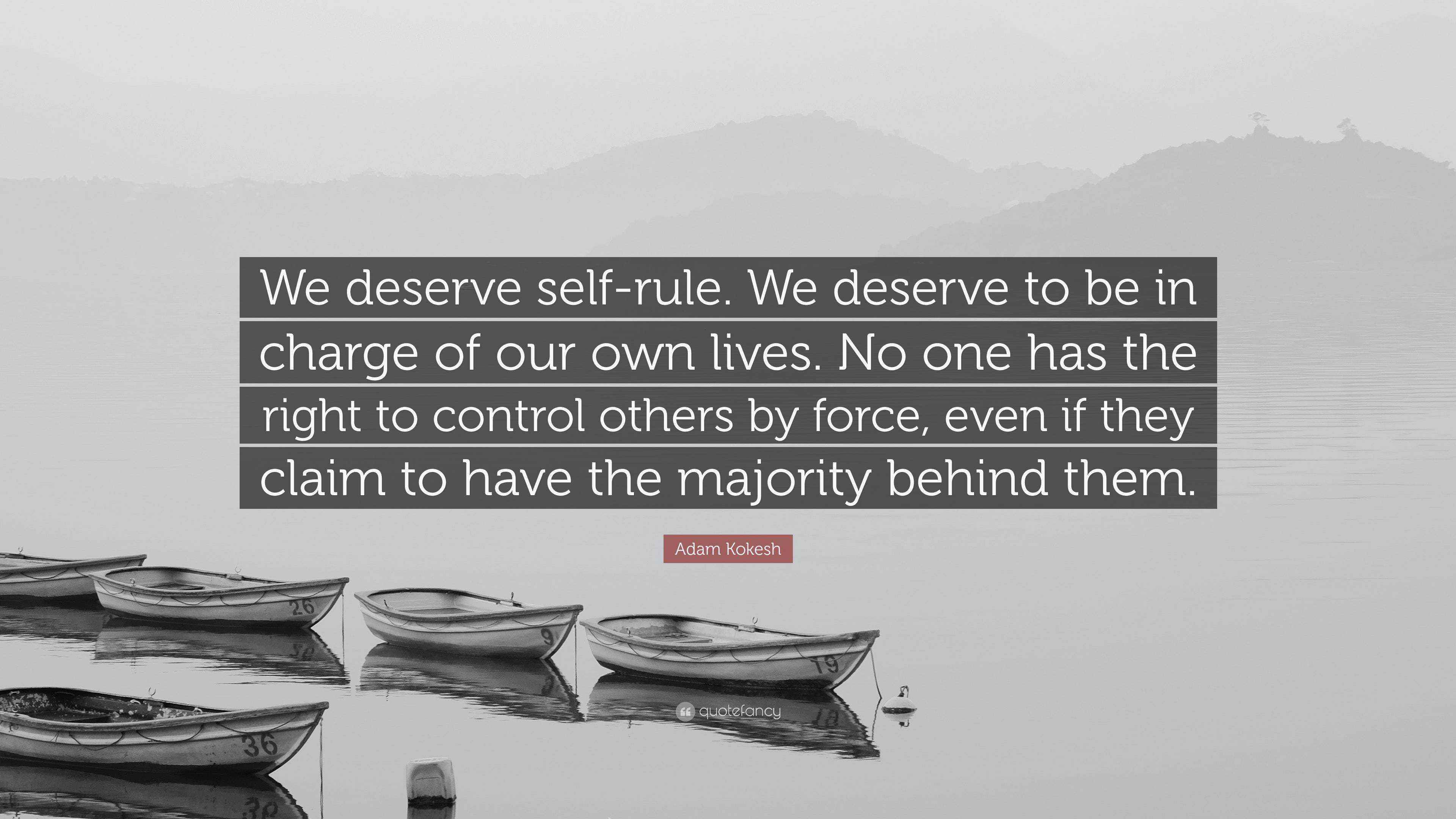 Adam Kokesh Quote: “We deserve self-rule. We deserve to be in charge of ...
