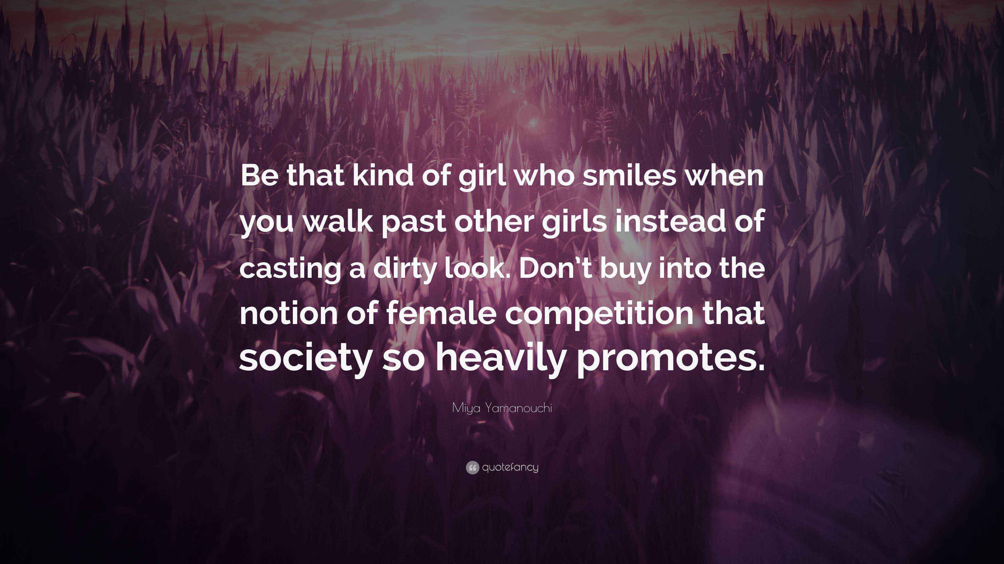 Miya Yamanouchi Quote: “Be that kind of girl who smiles when you walk ...