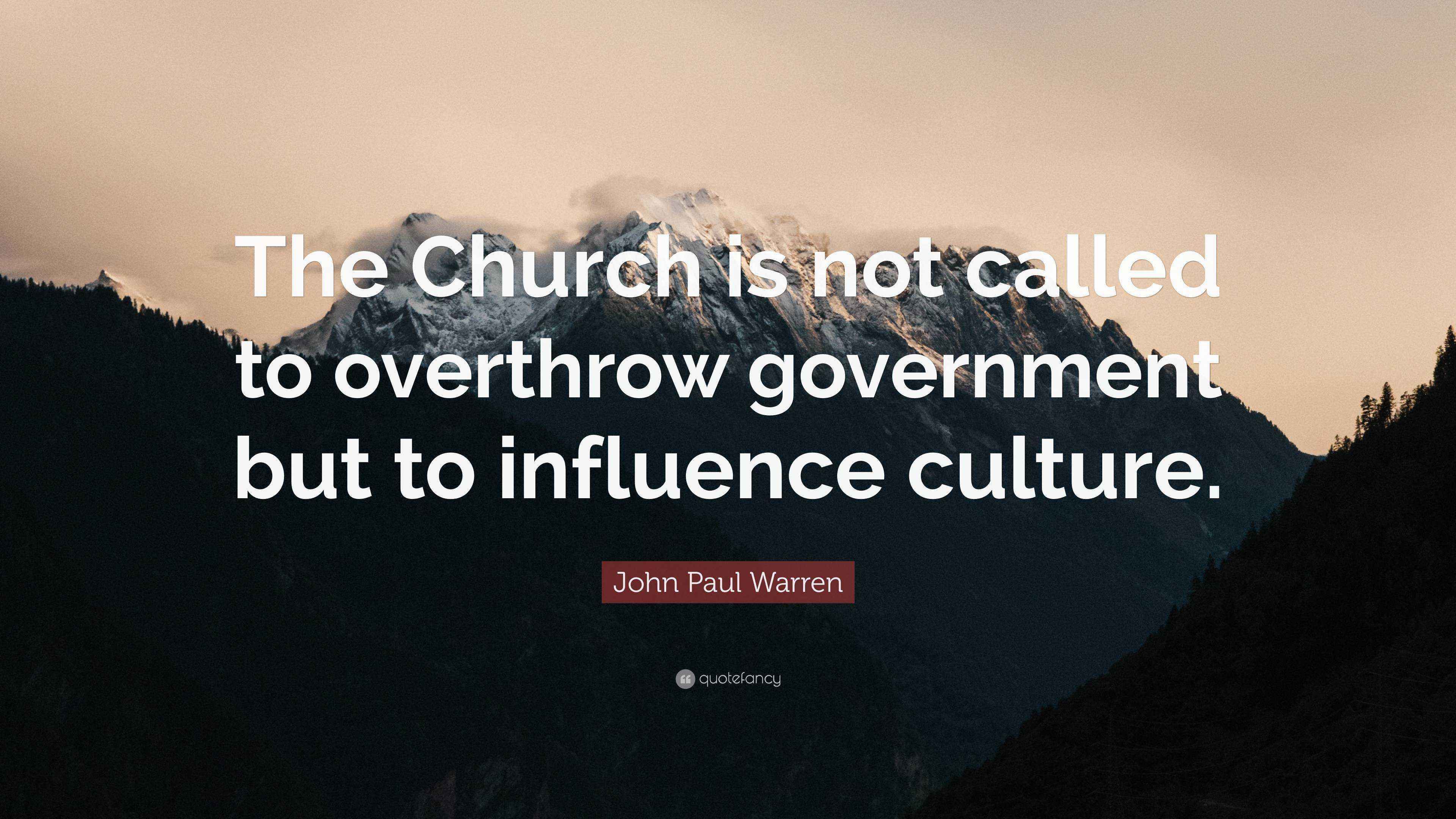 John Paul Warren Quote: “The Church is not called to overthrow ...