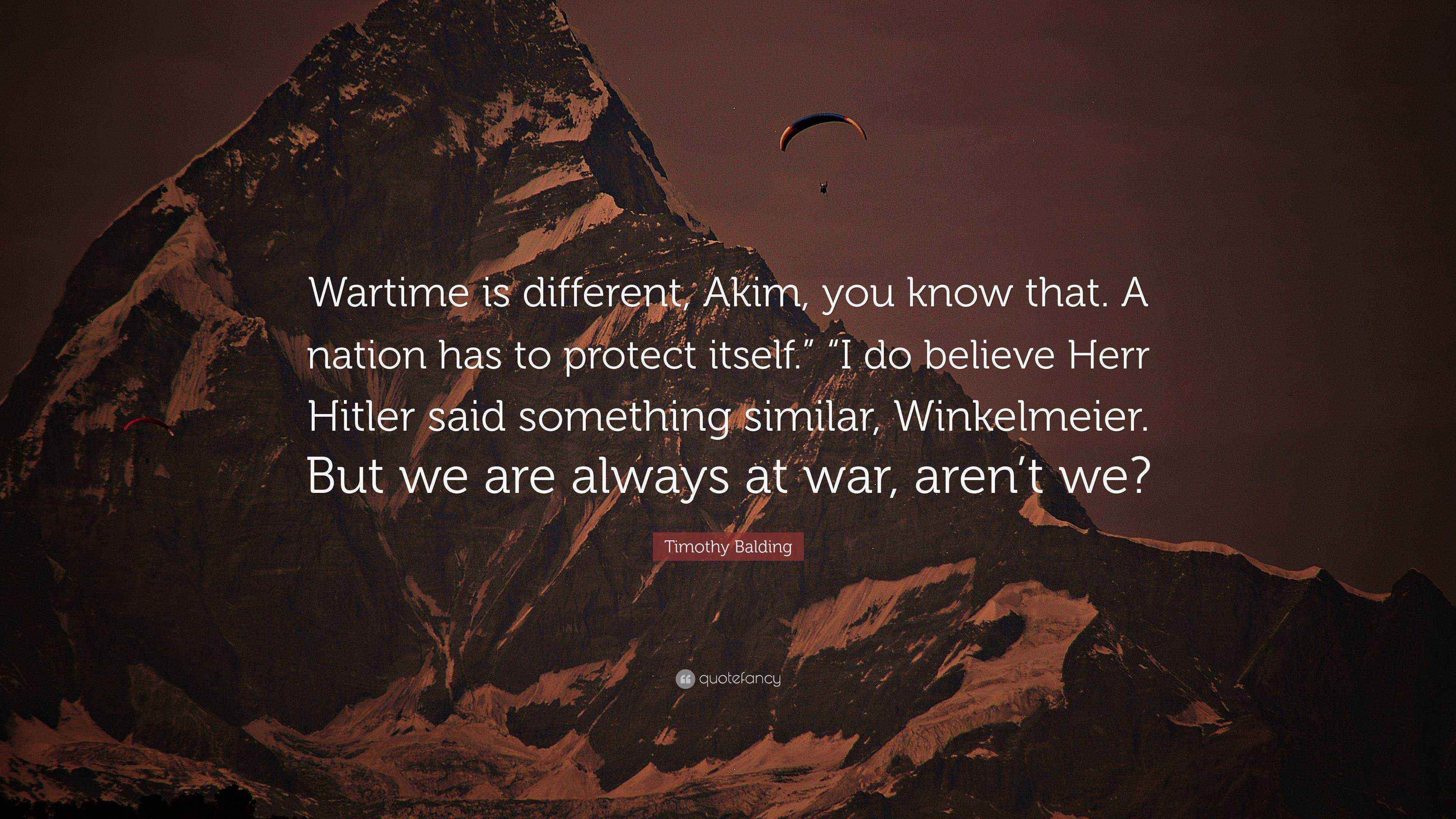 Timothy Balding Quote: “Wartime is different, Akim, you know that. A ...