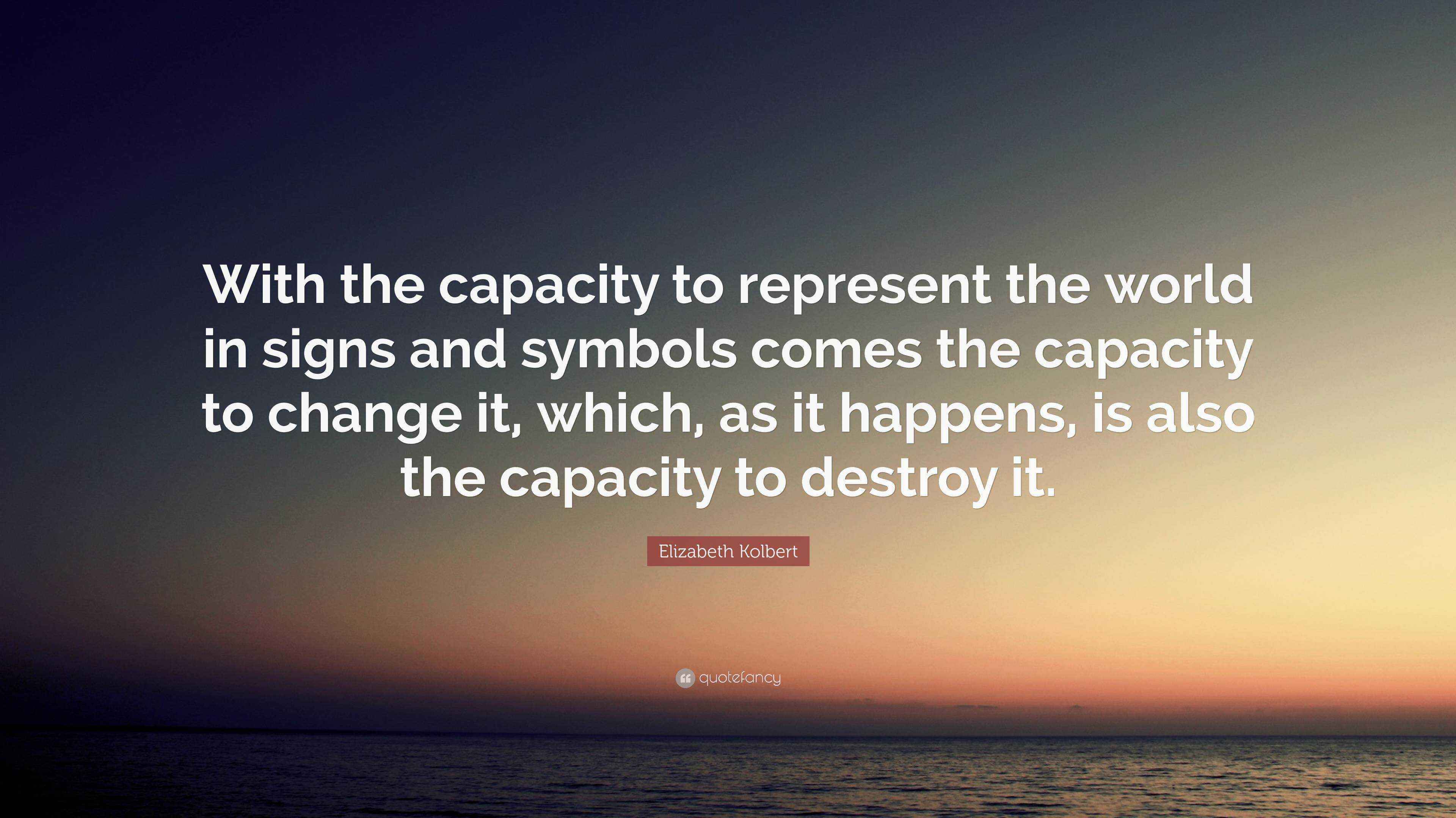 Elizabeth Kolbert Quote: “With the capacity to represent the world in ...