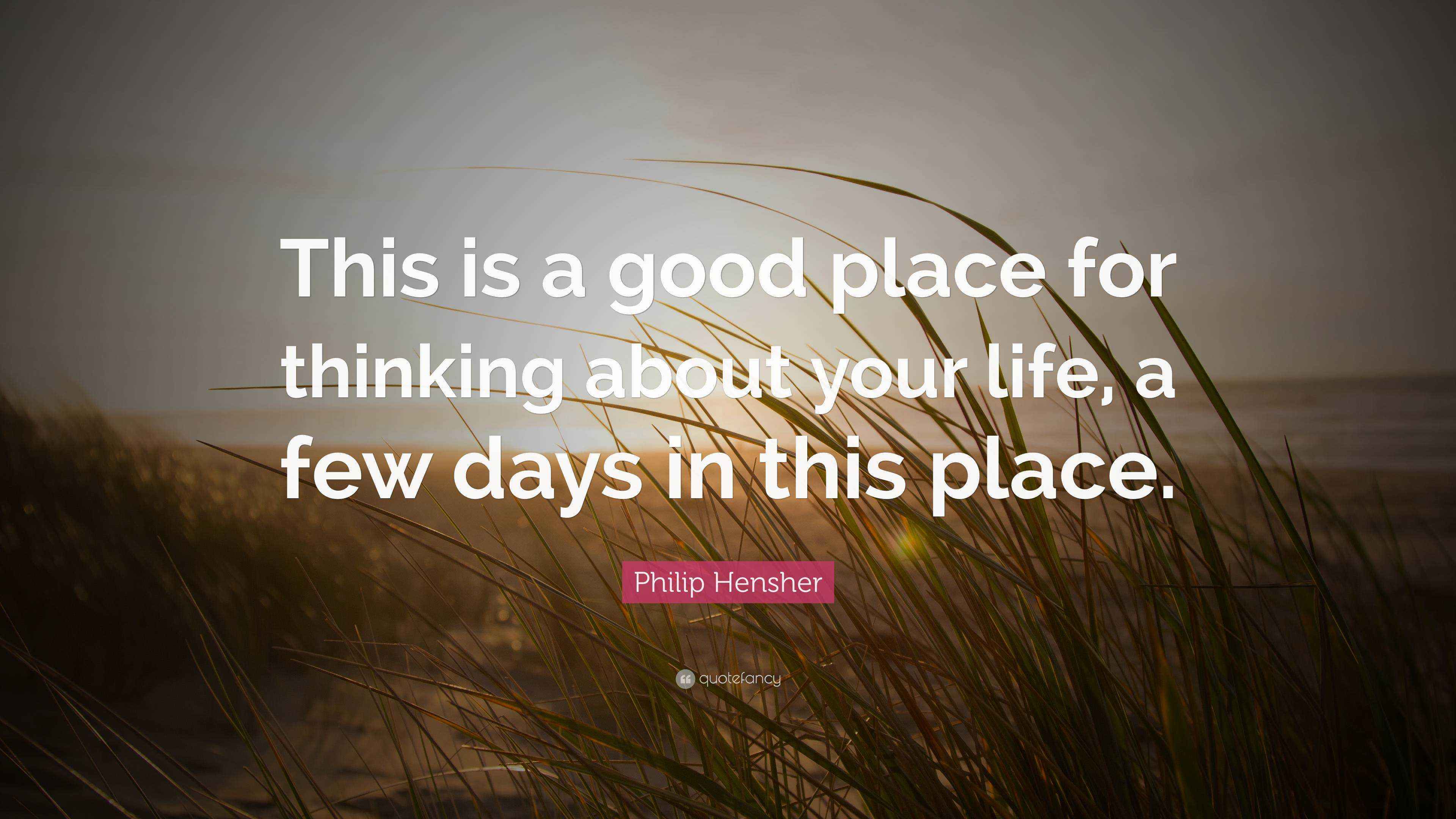 Philip Hensher Quote: “This is a good place for thinking about your ...