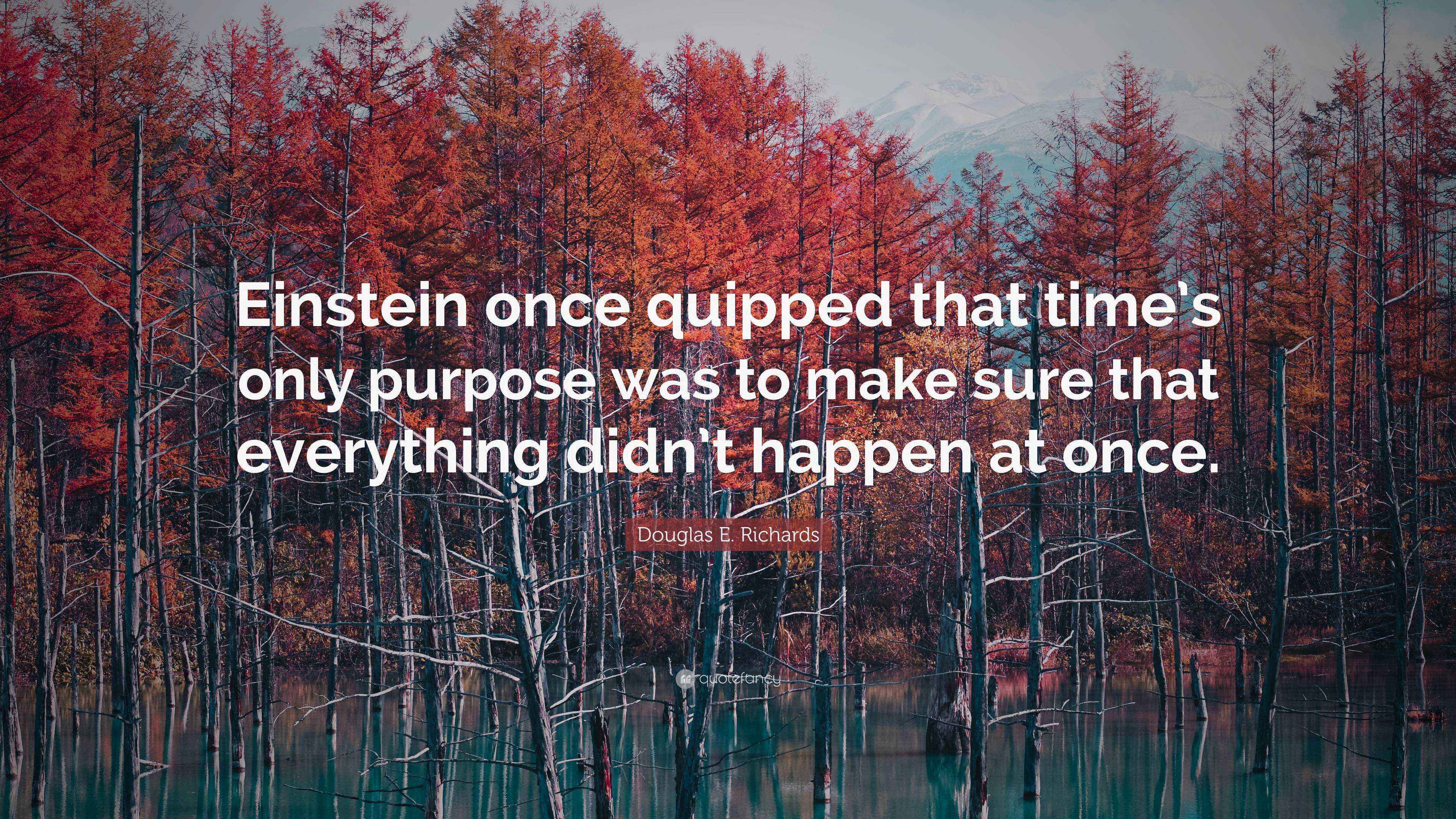Douglas E. Richards Quote: “Einstein once quipped that time’s only ...