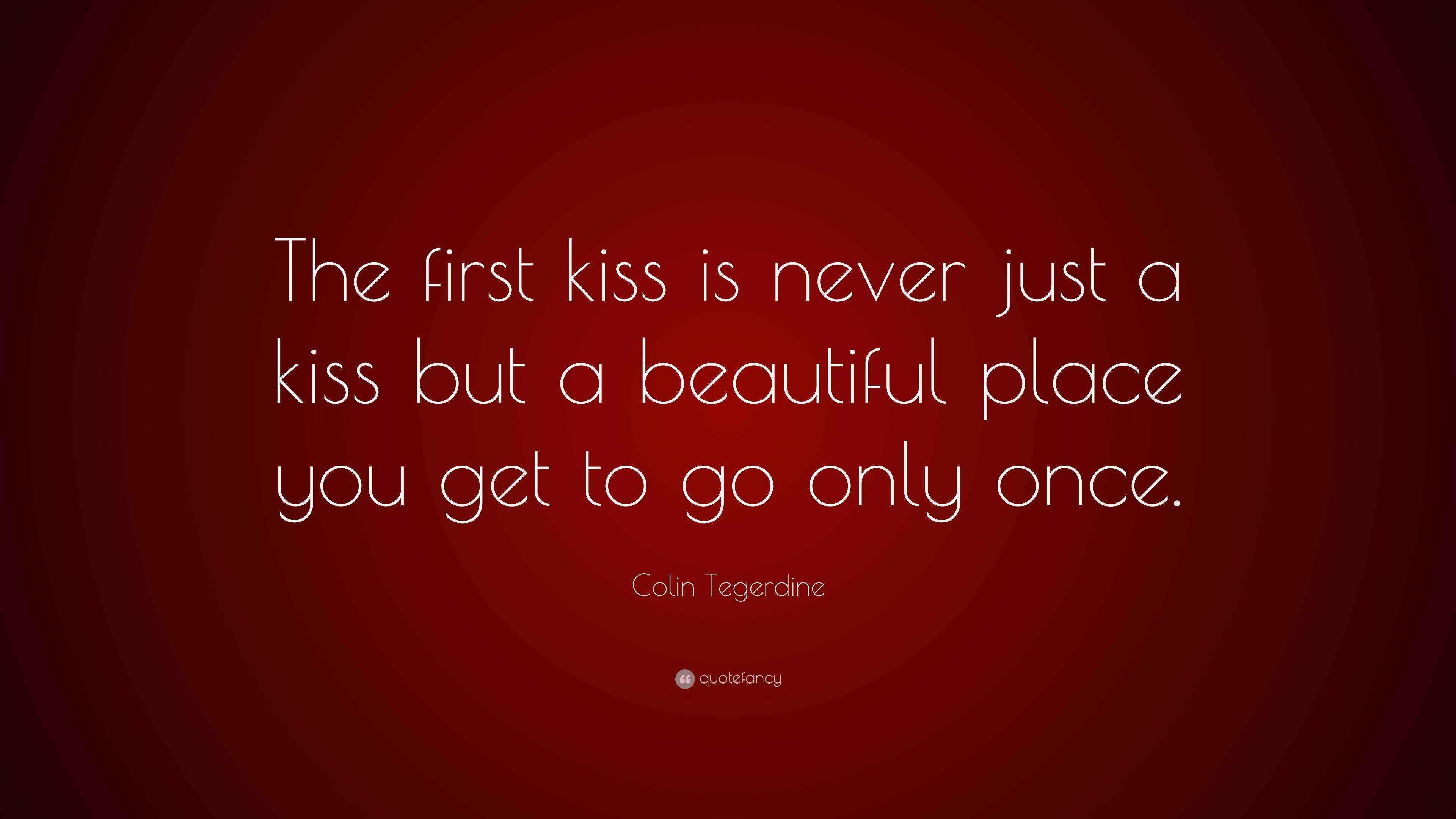 Colin Tegerdine Quote: “The first kiss is never just a kiss but a ...