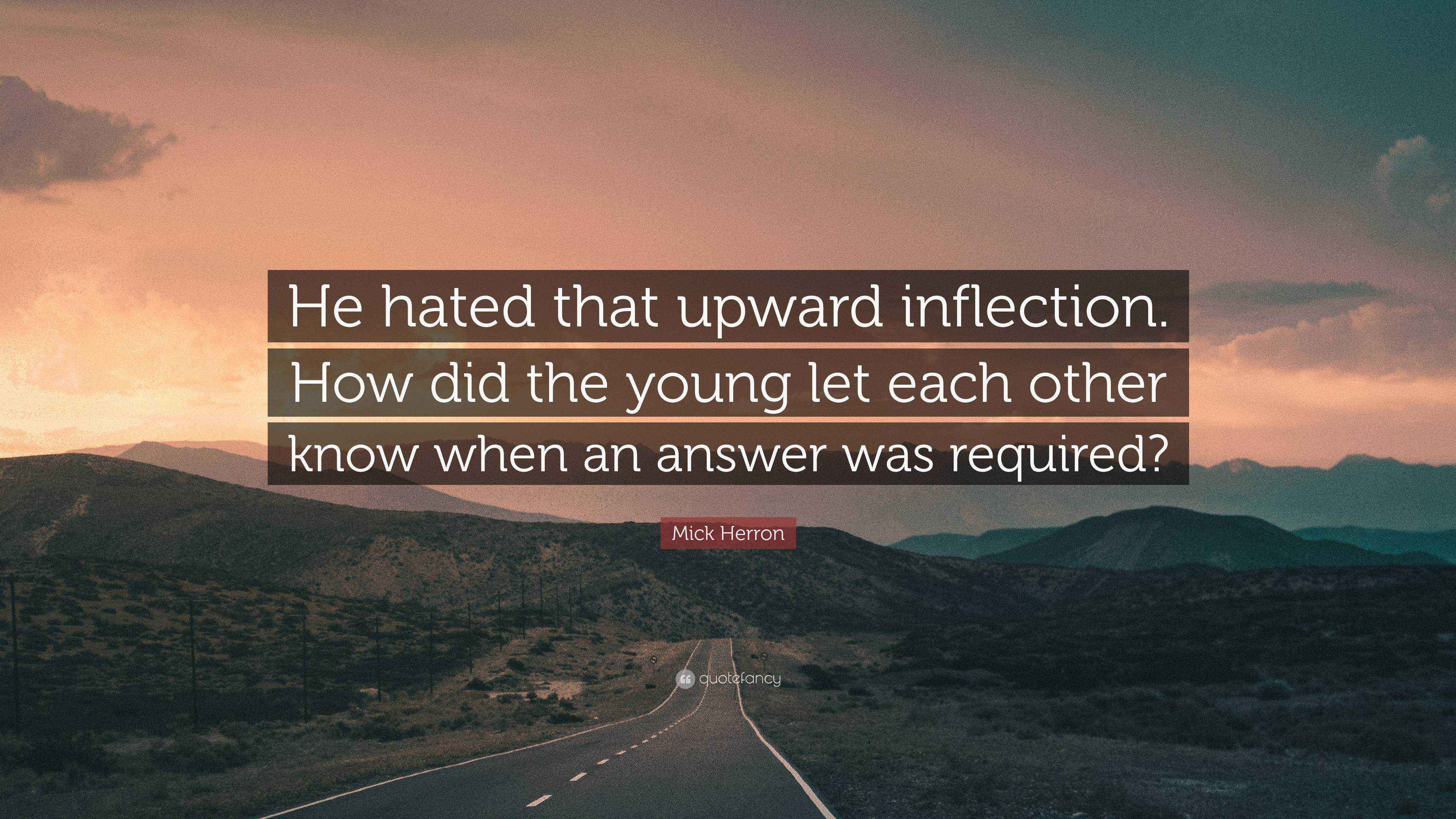Mick Herron Quote: “He hated that upward inflection. How did the young ...