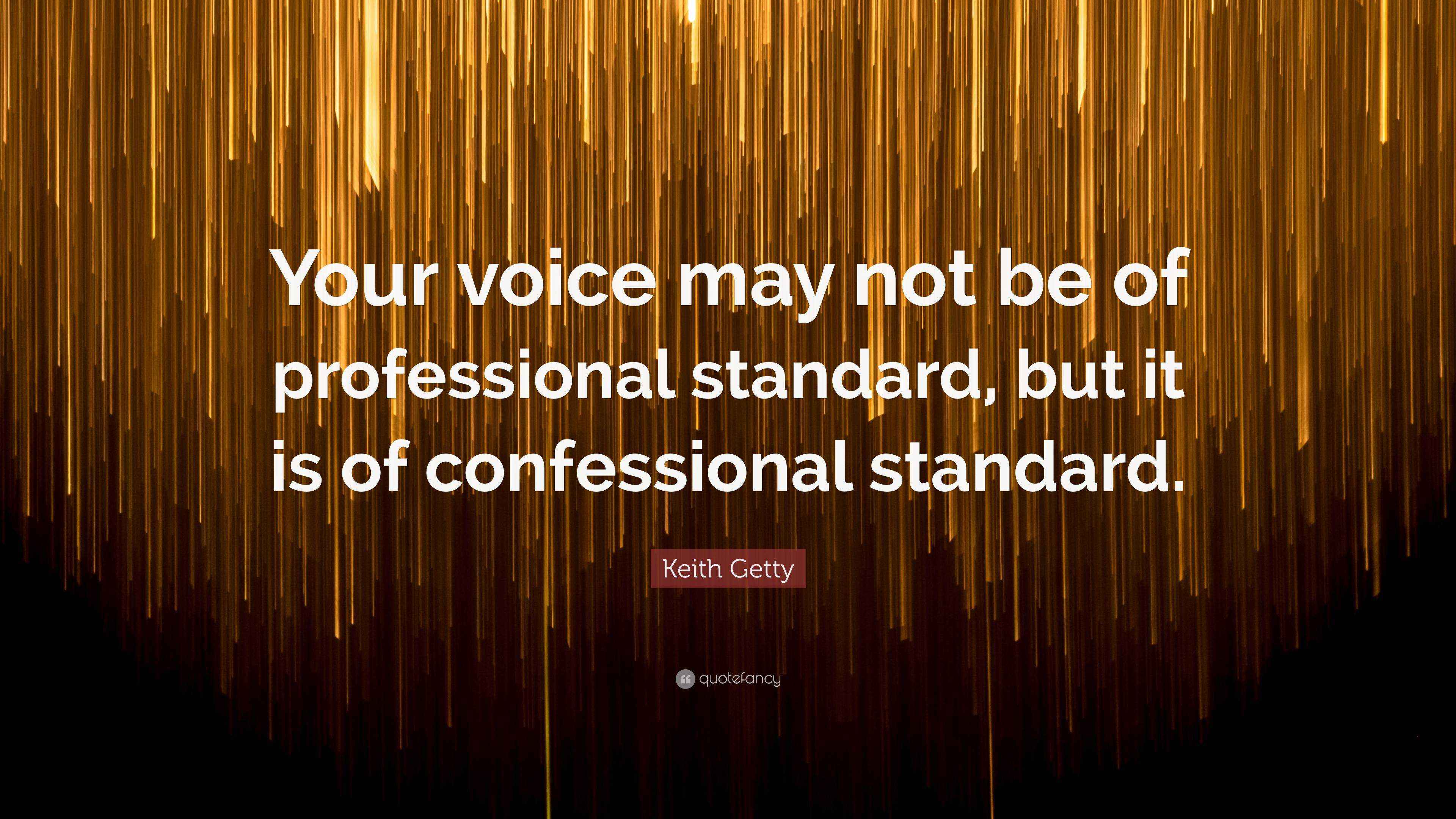 Keith Getty Quote: “Your voice may not be of professional standard, but ...