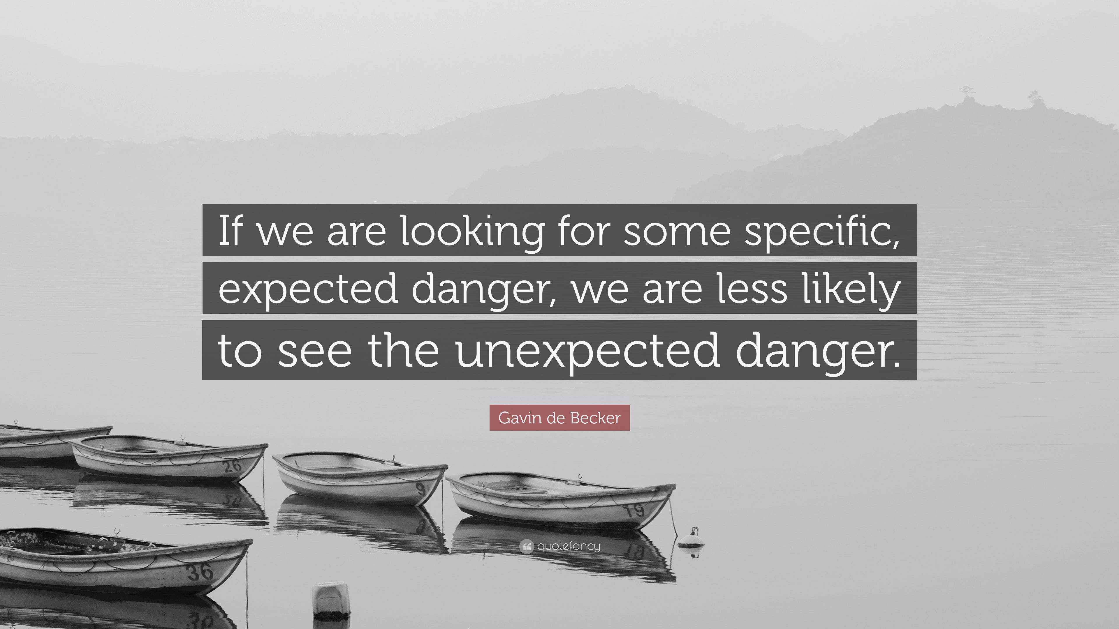 Gavin de Becker Quote: “If we are looking for some specific, expected ...