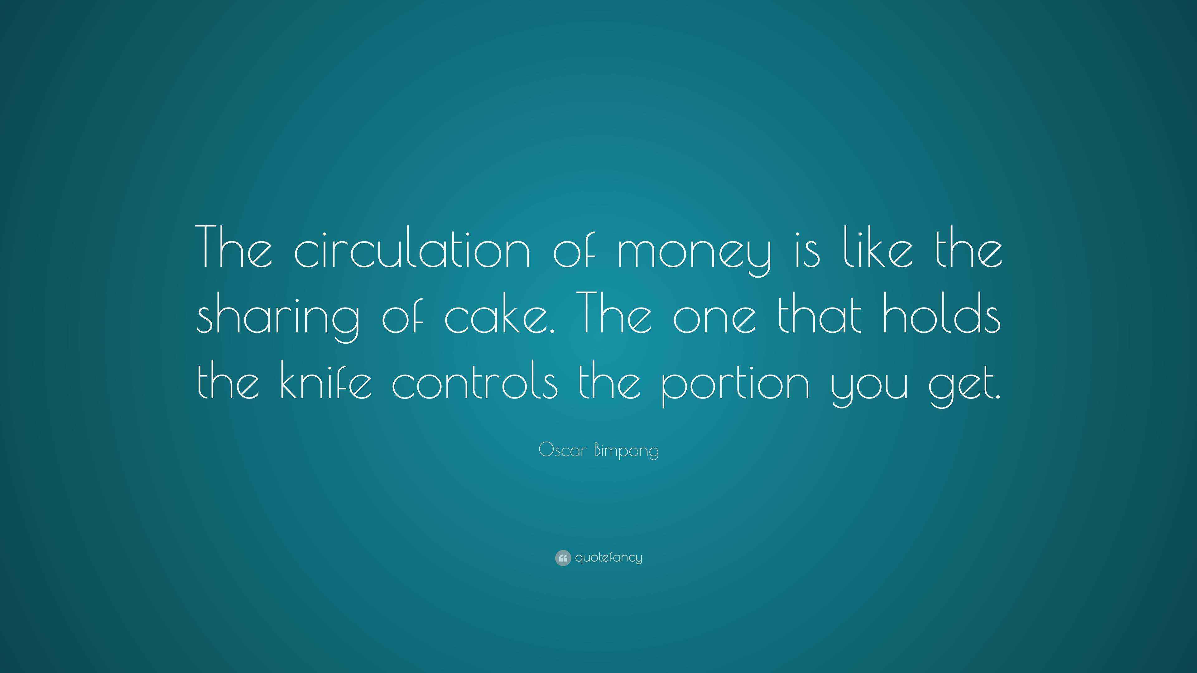 Oscar Bimpong Quote: “The circulation of money is like the sharing of ...
