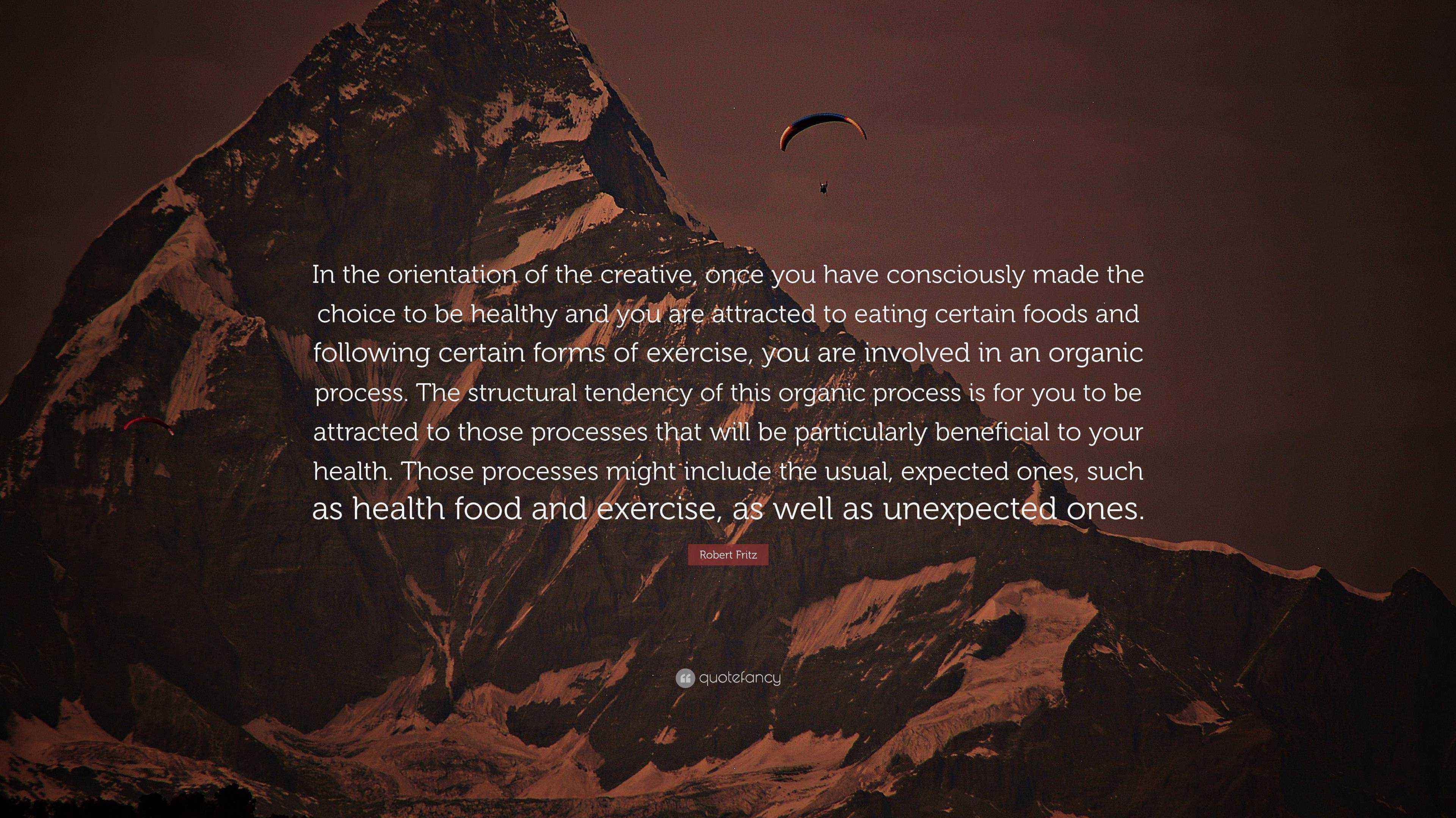 Robert Fritz Quote: “In the orientation of the creative, once you have ...