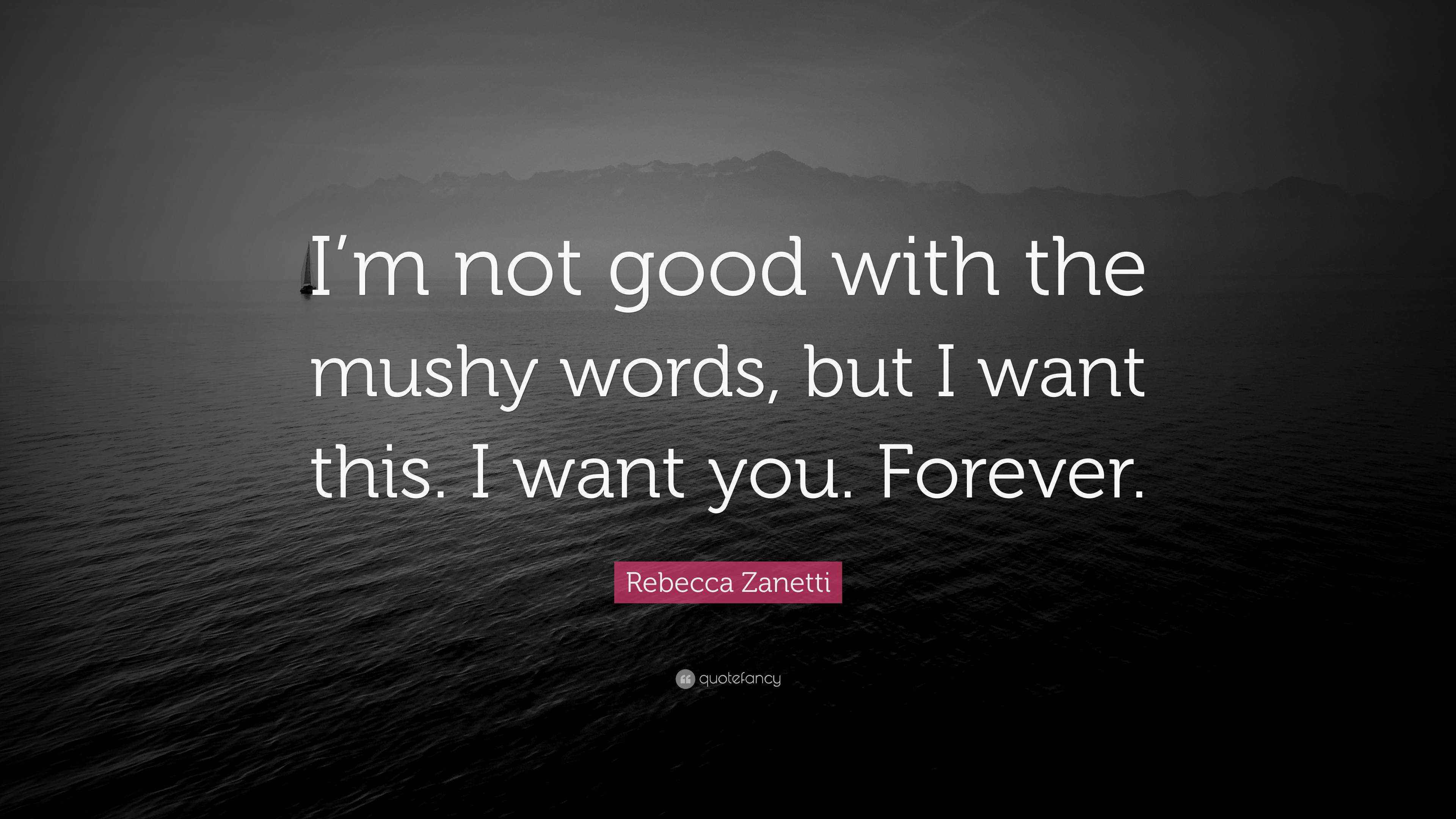Rebecca Zanetti Quote: “I’m not good with the mushy words, but I want ...