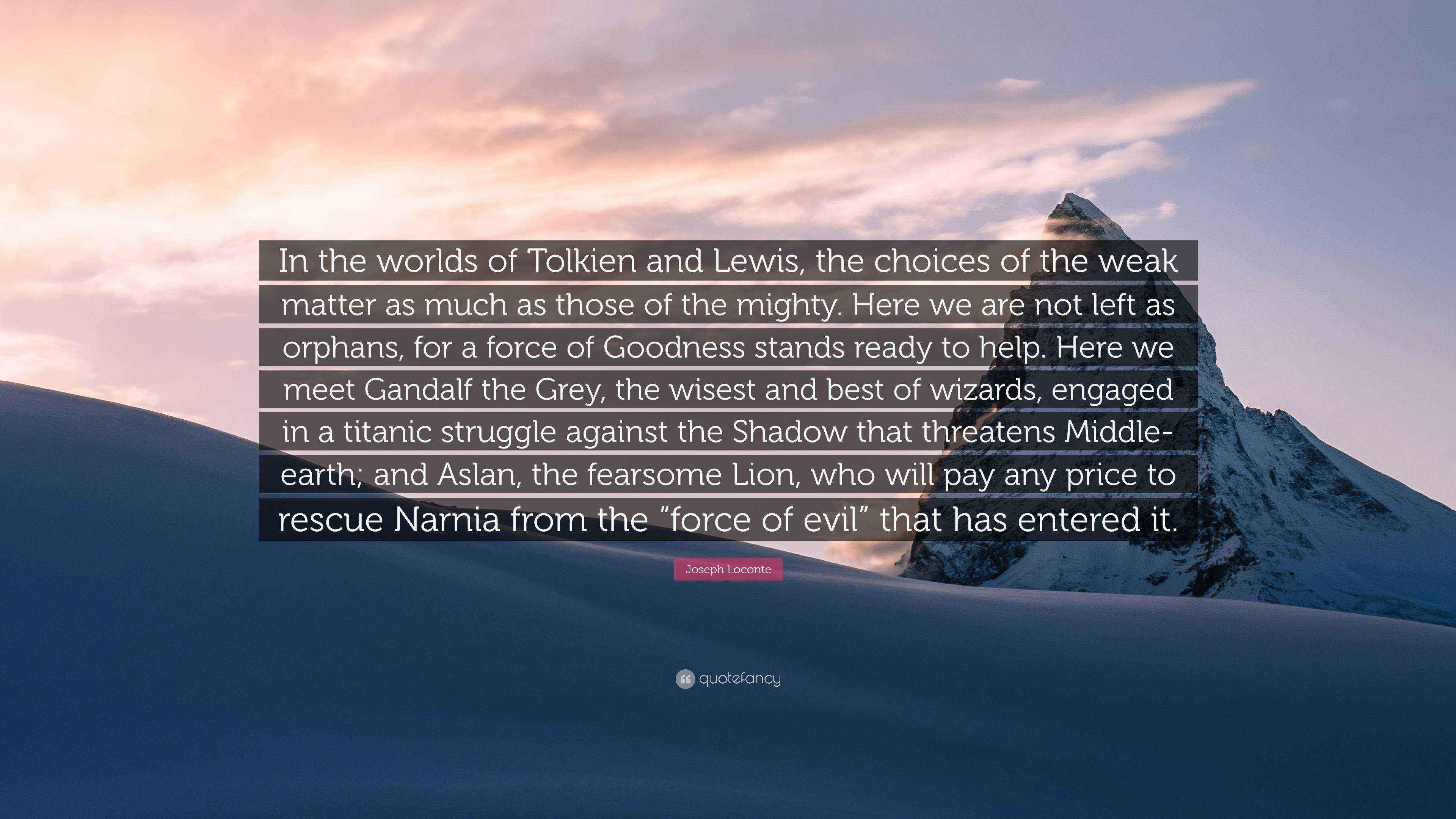 Joseph Loconte Quote: “In the worlds of Tolkien and Lewis, the choices ...
