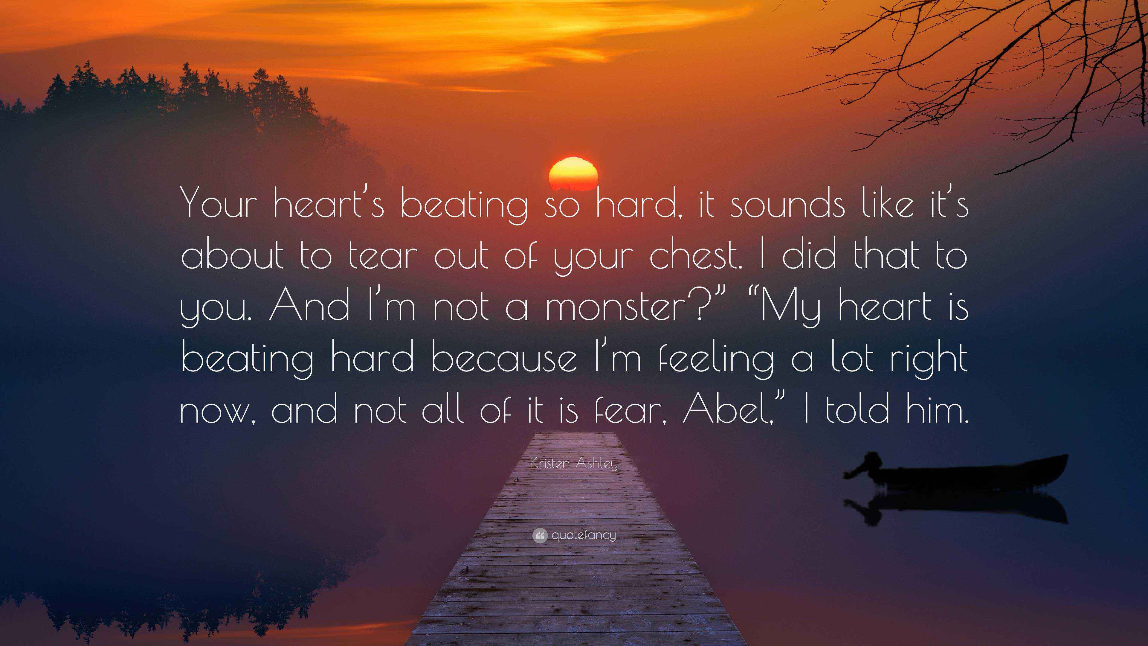 Kristen Ashley Quote: “Your heart’s beating so hard, it sounds like it ...