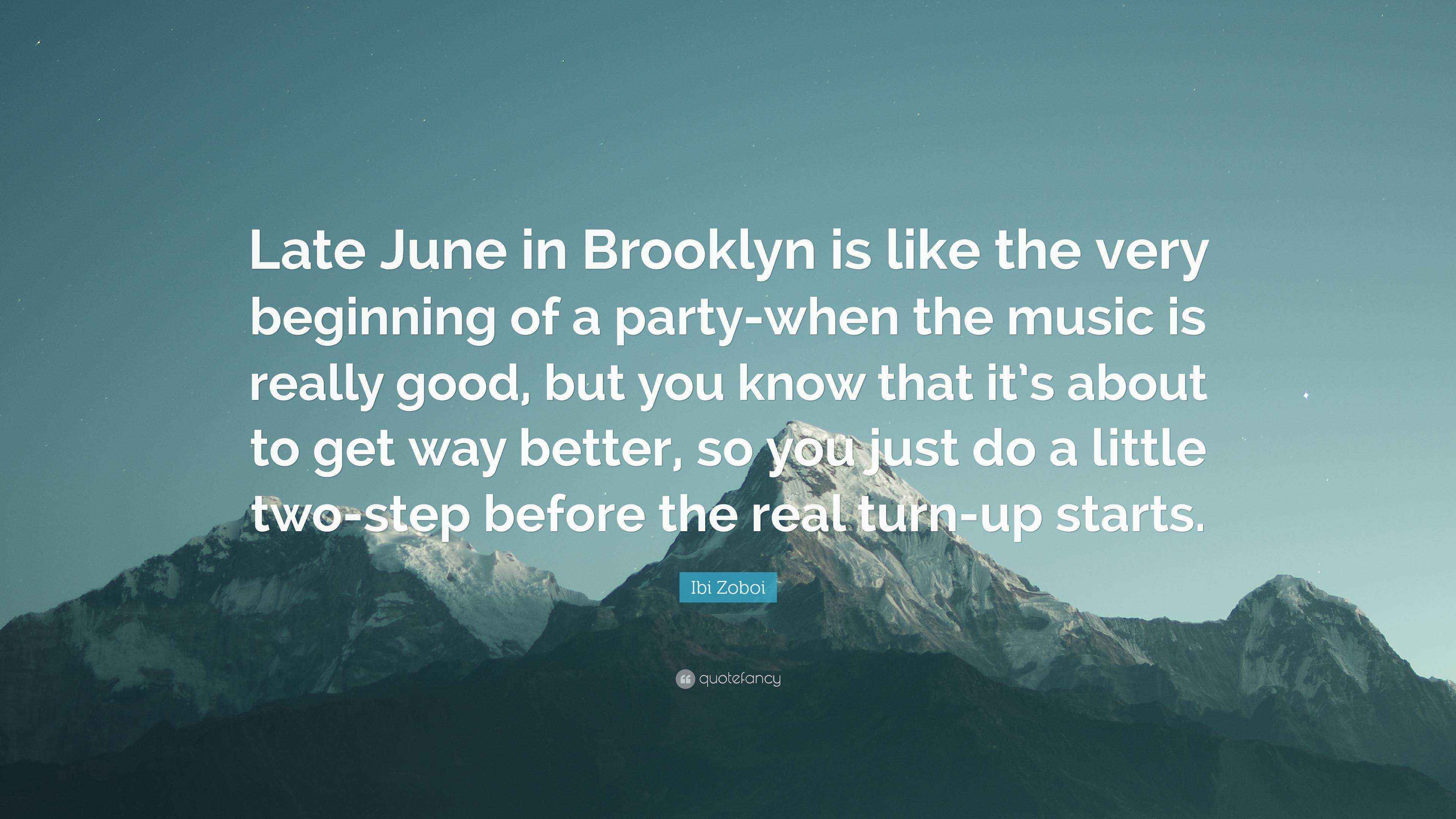 Ibi Zoboi Quote: “Late June in Brooklyn is like the very beginning of a ...