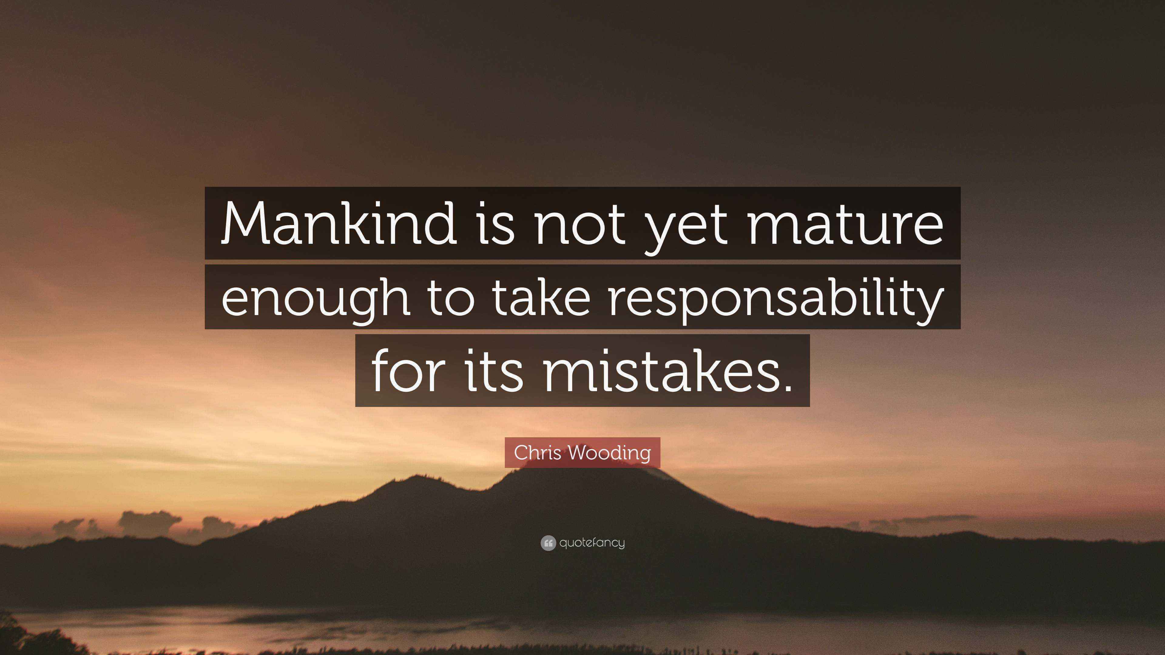 Chris Wooding Quote: “Mankind is not yet mature enough to take ...