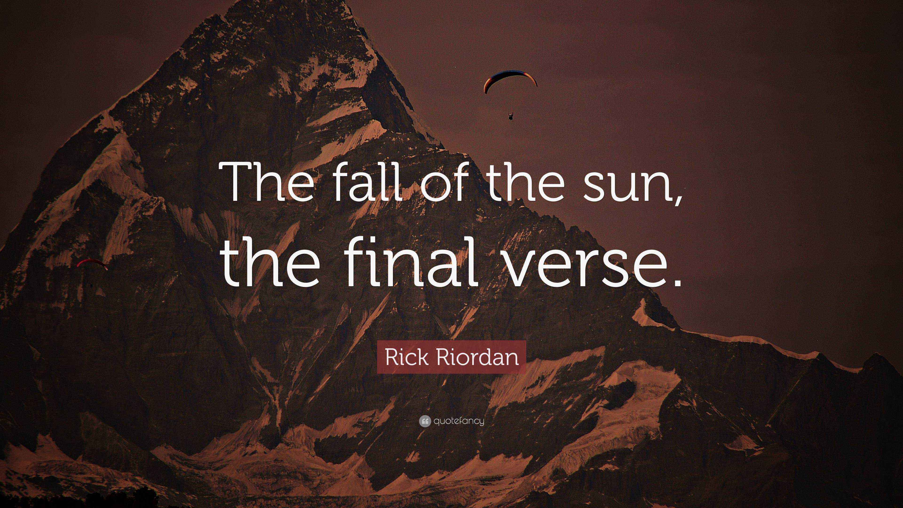 Rick Riordan Quote: “The fall of the sun, the final verse.”