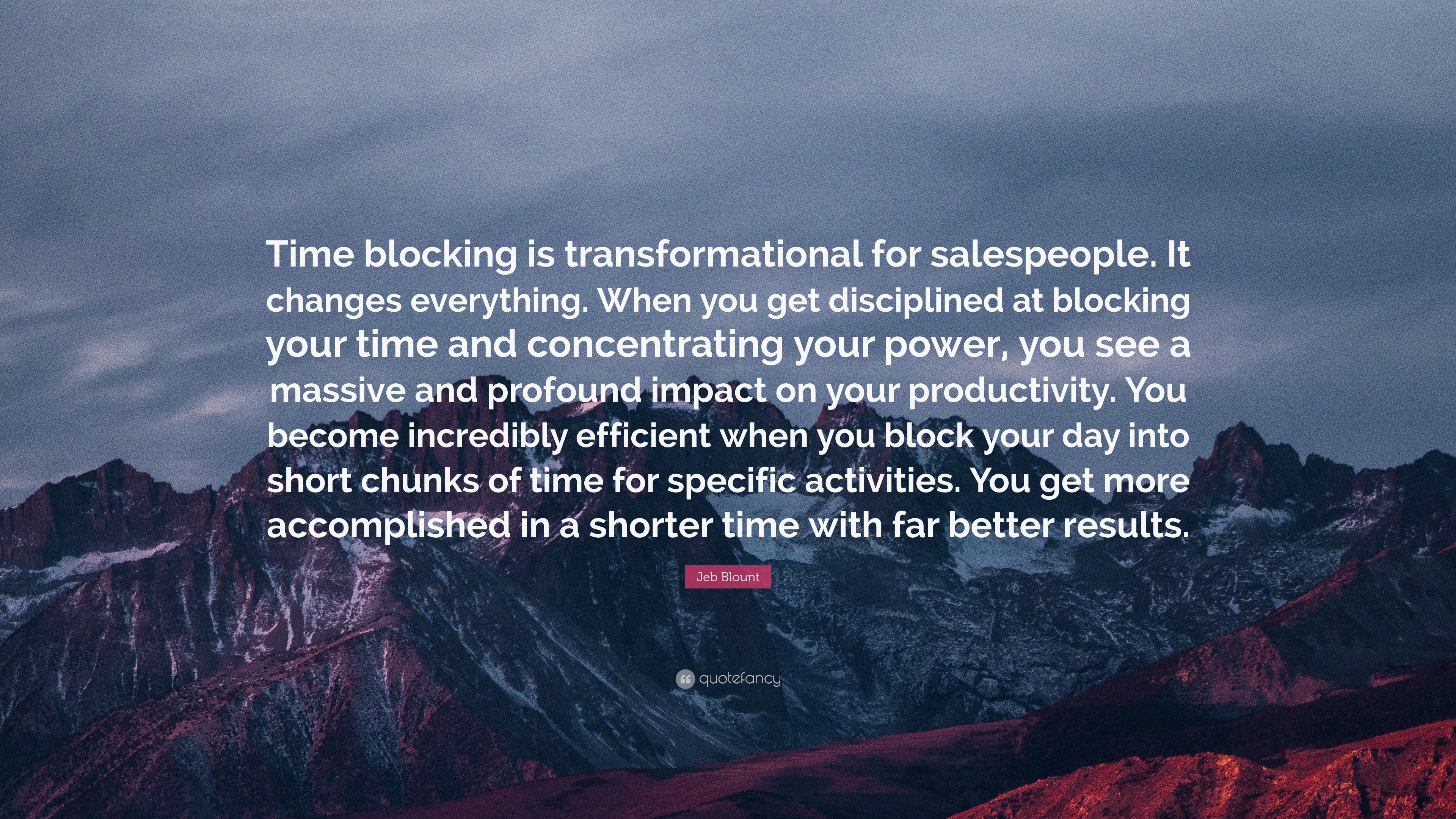 Jeb Blount Quote: “Time blocking is transformational for salespeople ...