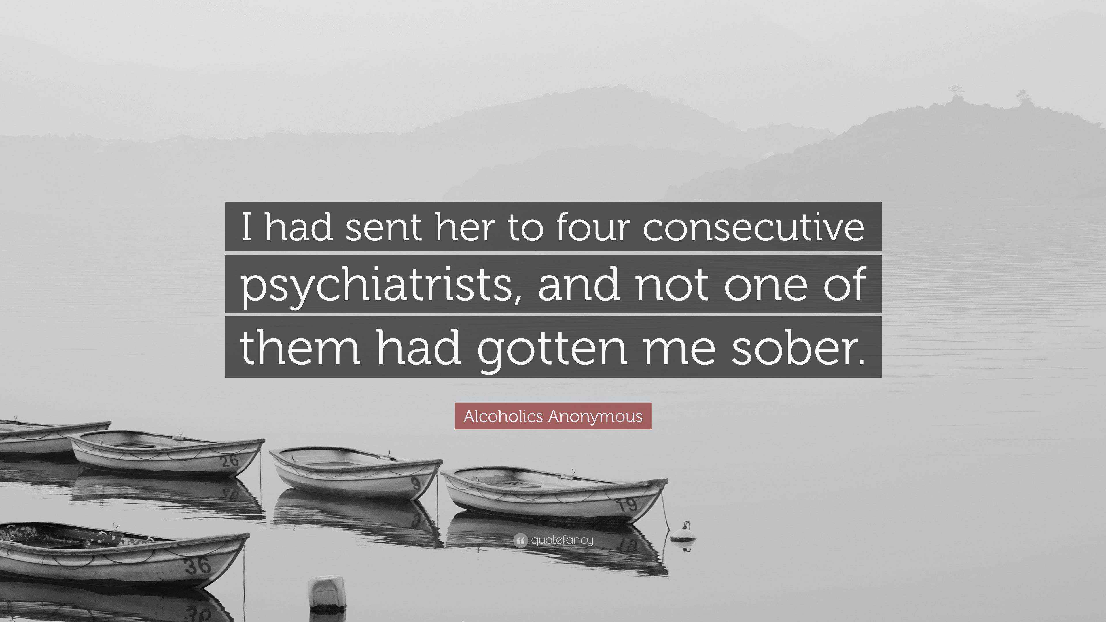 Alcoholics Anonymous Quote: “I had sent her to four consecutive ...