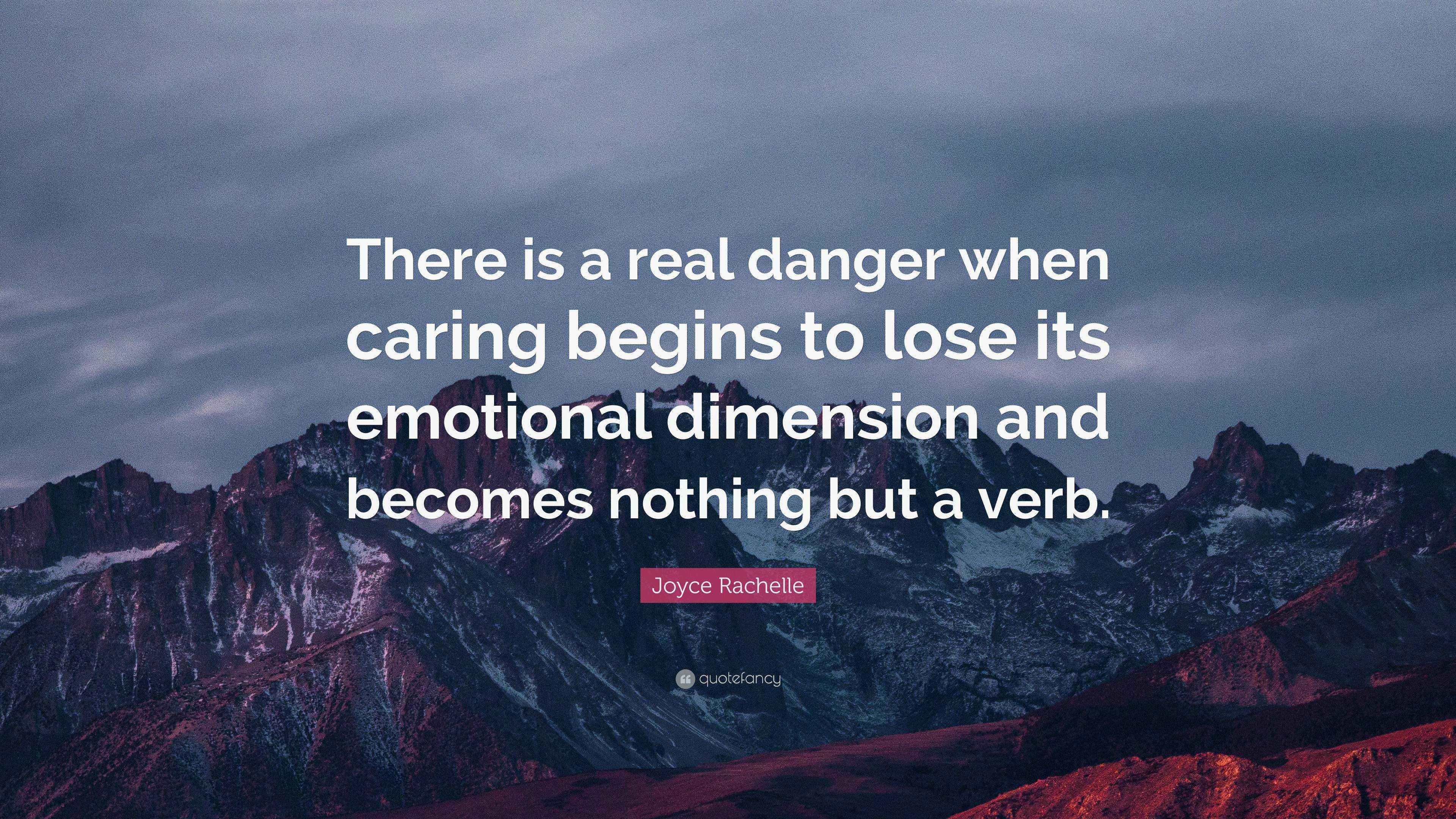 Joyce Rachelle Quote: “There is a real danger when caring begins to ...