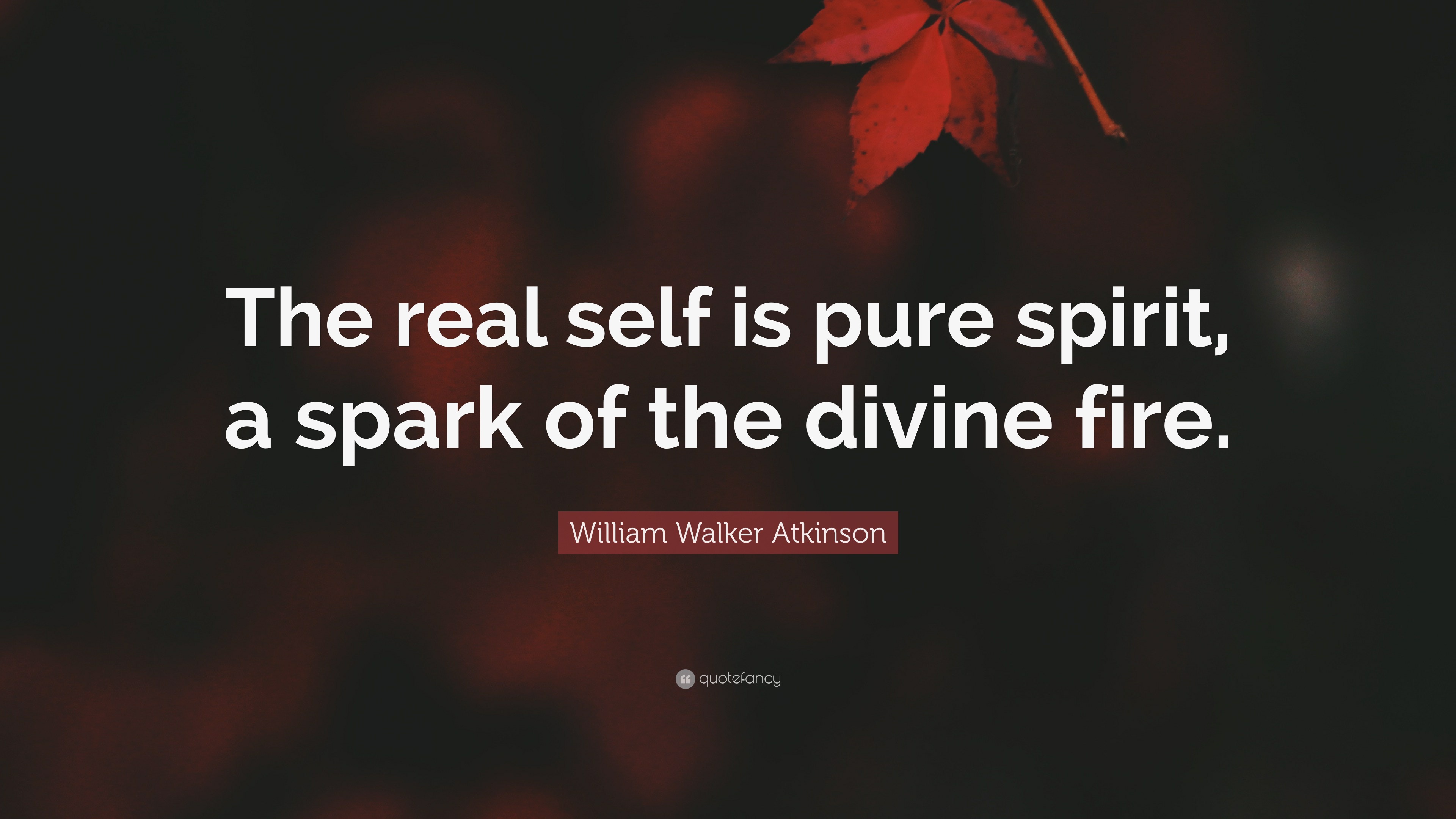 William Walker Atkinson Quote: “The real self is pure spirit, a spark ...