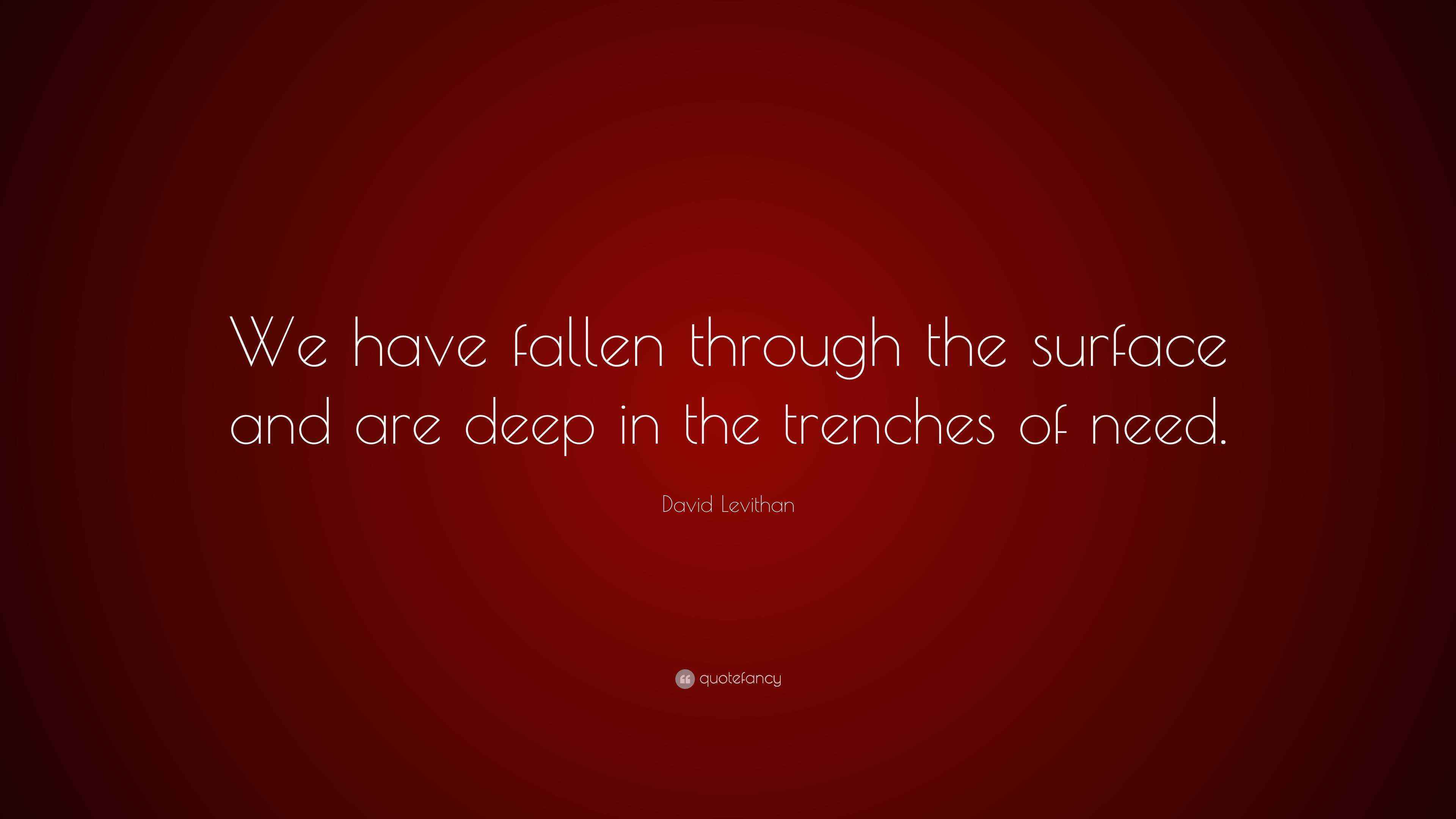 David Levithan Quote: “We have fallen through the surface and are deep ...