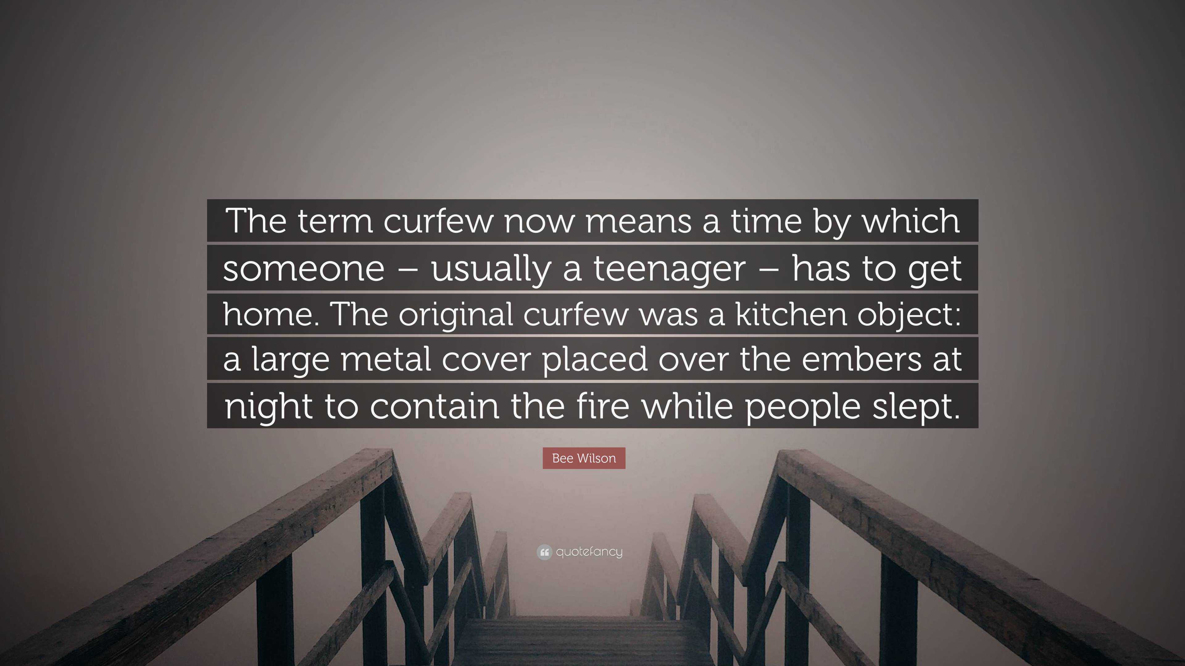 Bee Wilson Quote: “The term curfew now means a time by which someone ...