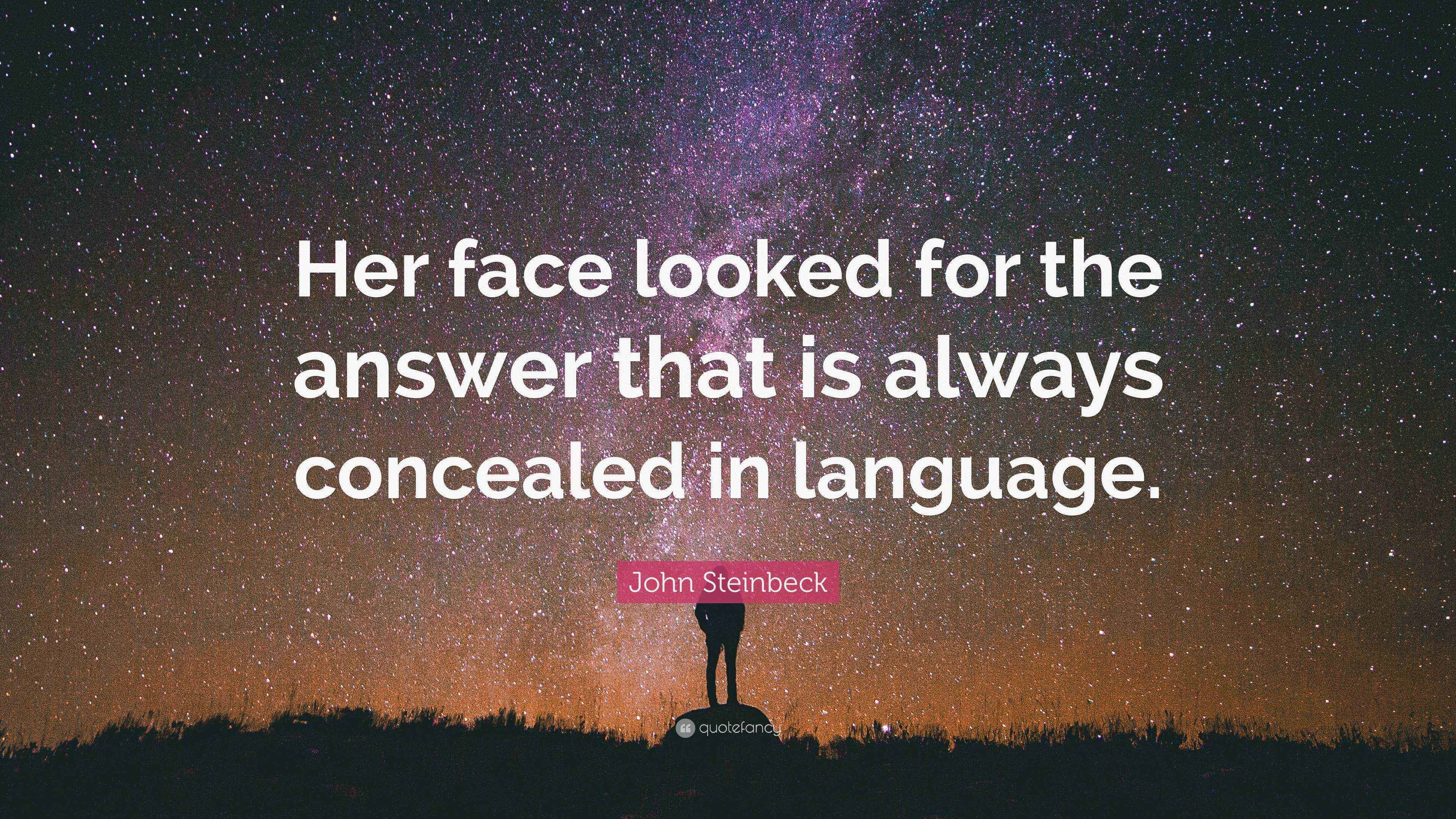 John Steinbeck Quote: “Her face looked for the answer that is always ...