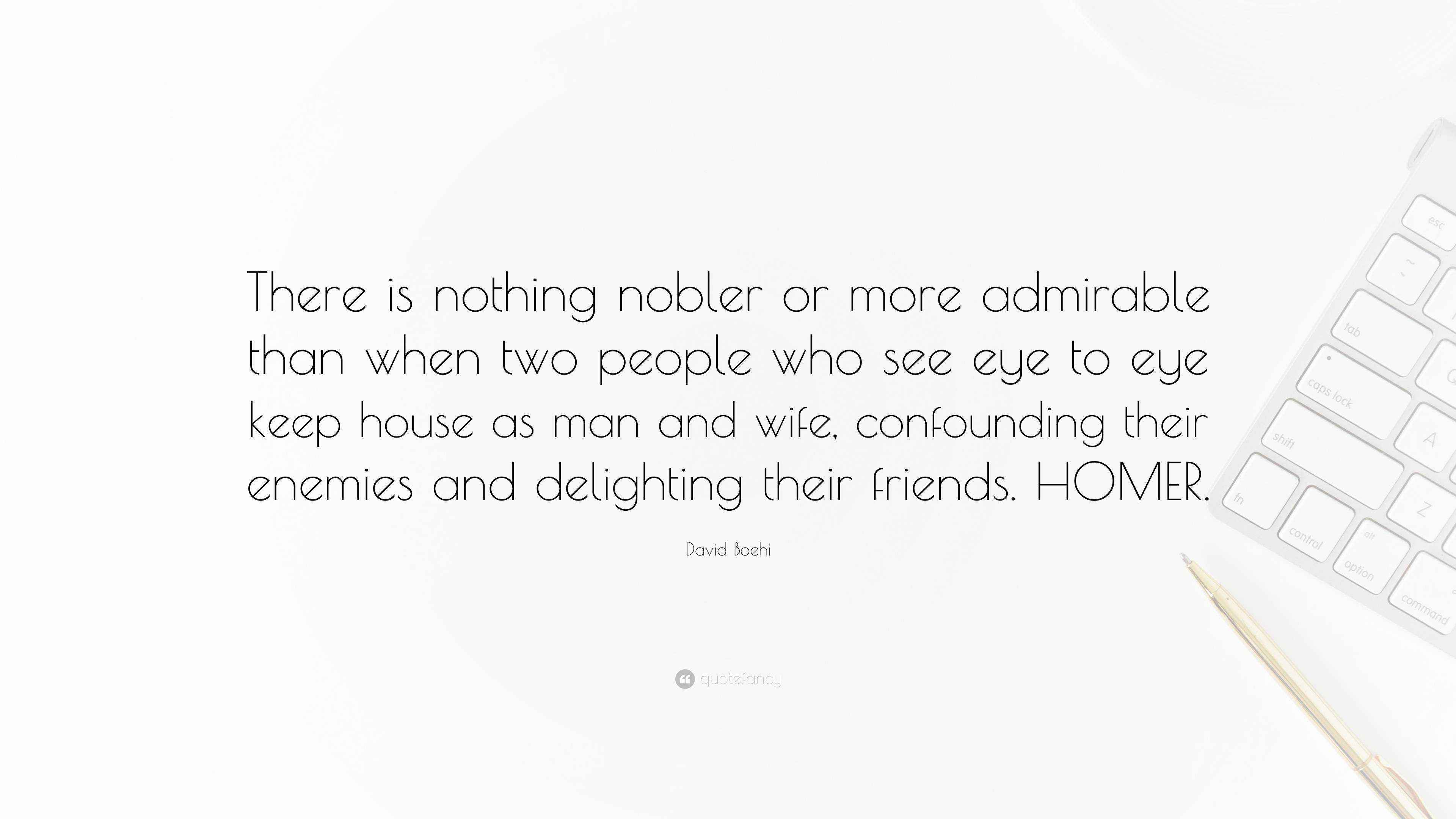 David Boehi Quote: “There is nothing nobler or more admirable than when ...