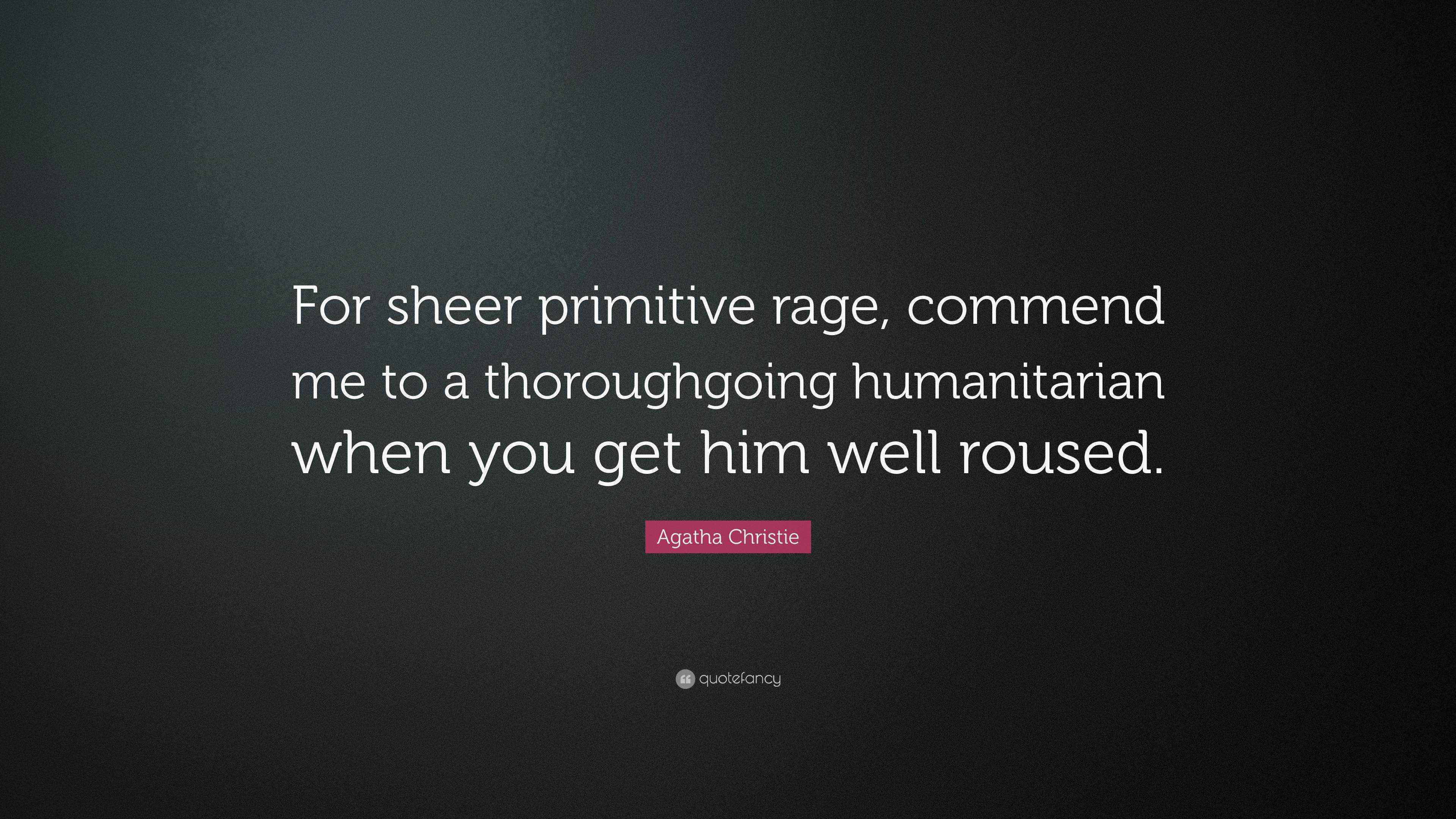 Agatha Christie Quote: “For sheer primitive rage, commend me to a ...