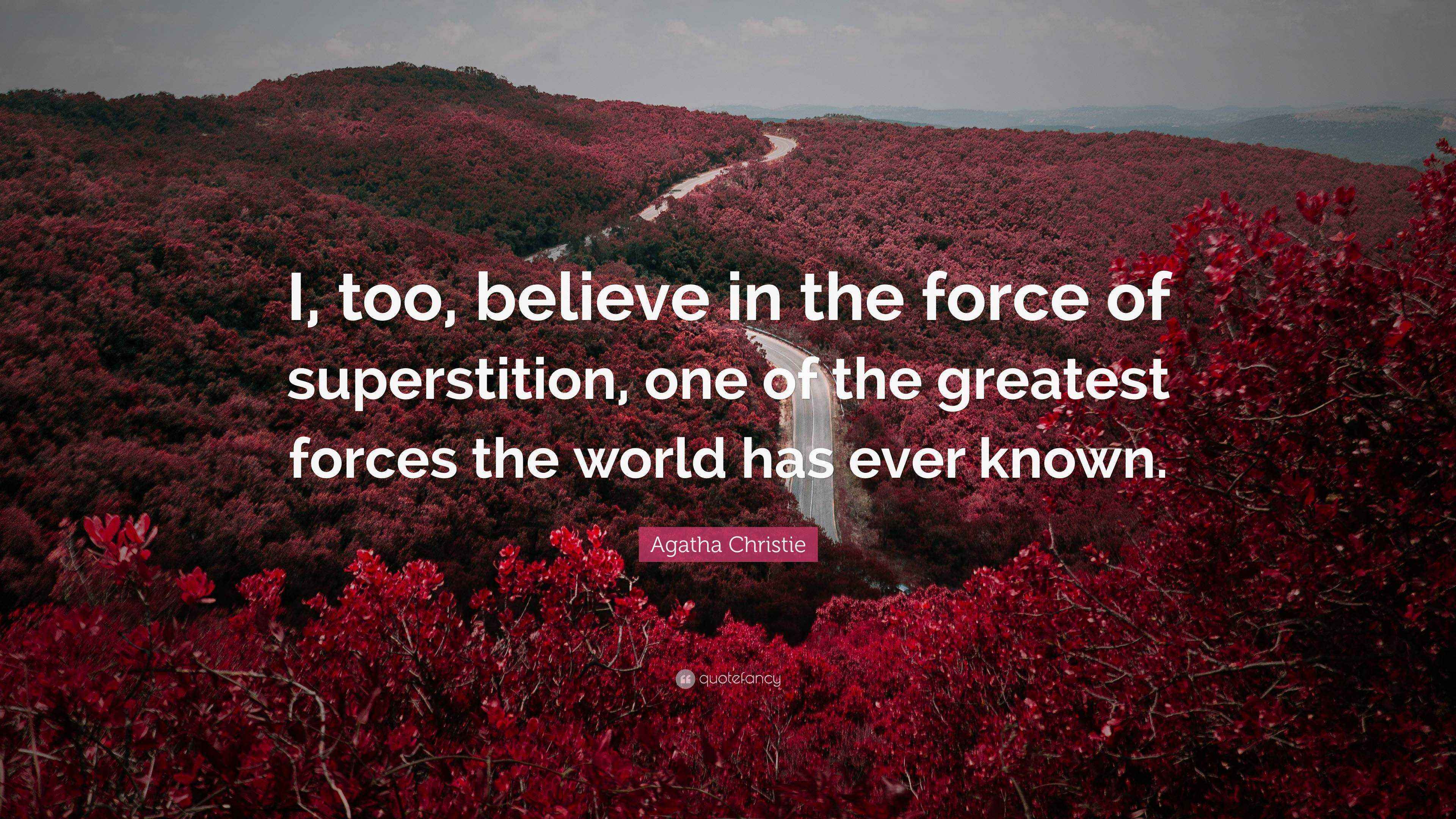 Agatha Christie Quote: “I, too, believe in the force of superstition ...